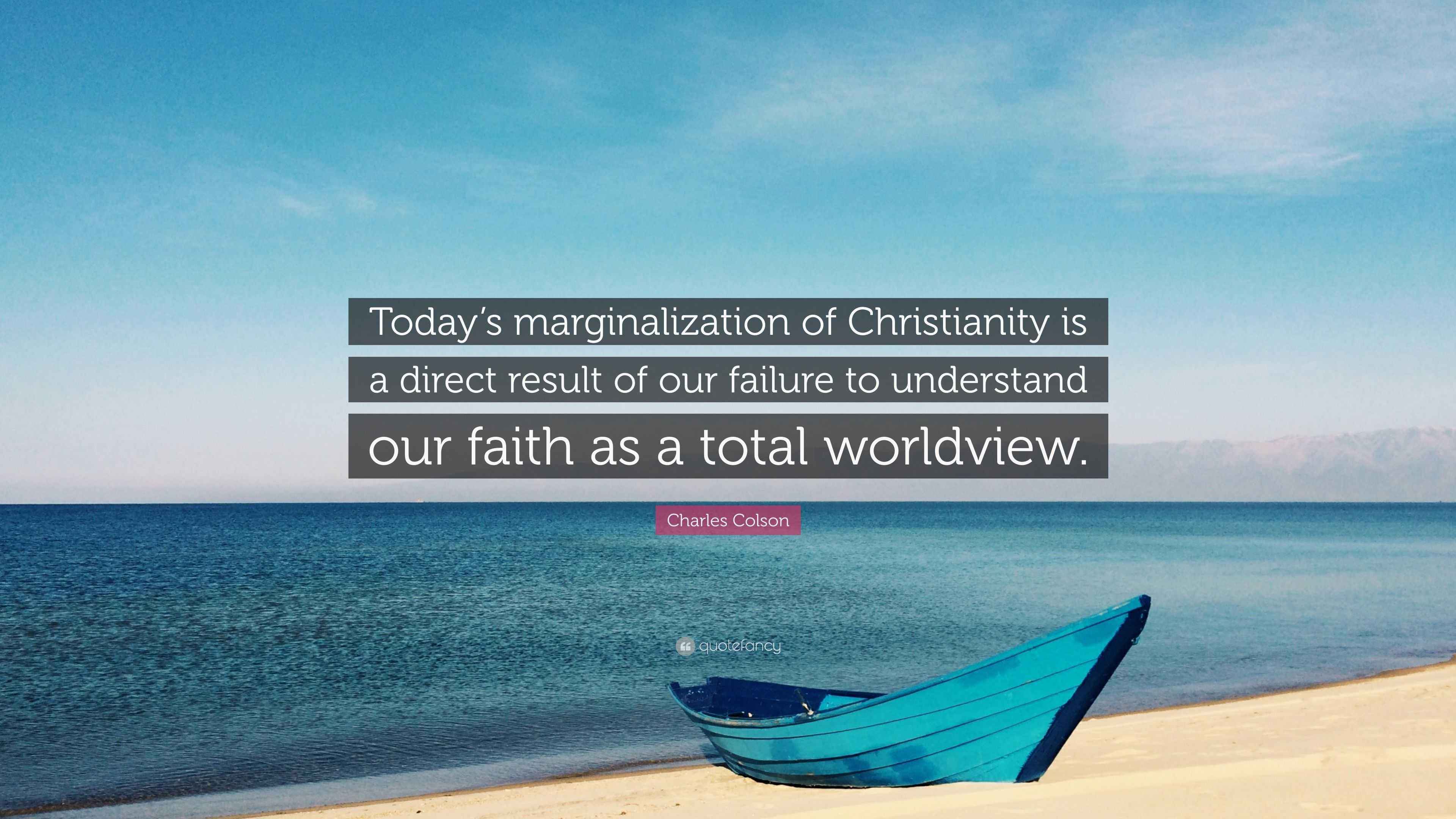 Charles Colson Quote: “Today’s marginalization of Christianity is a ...