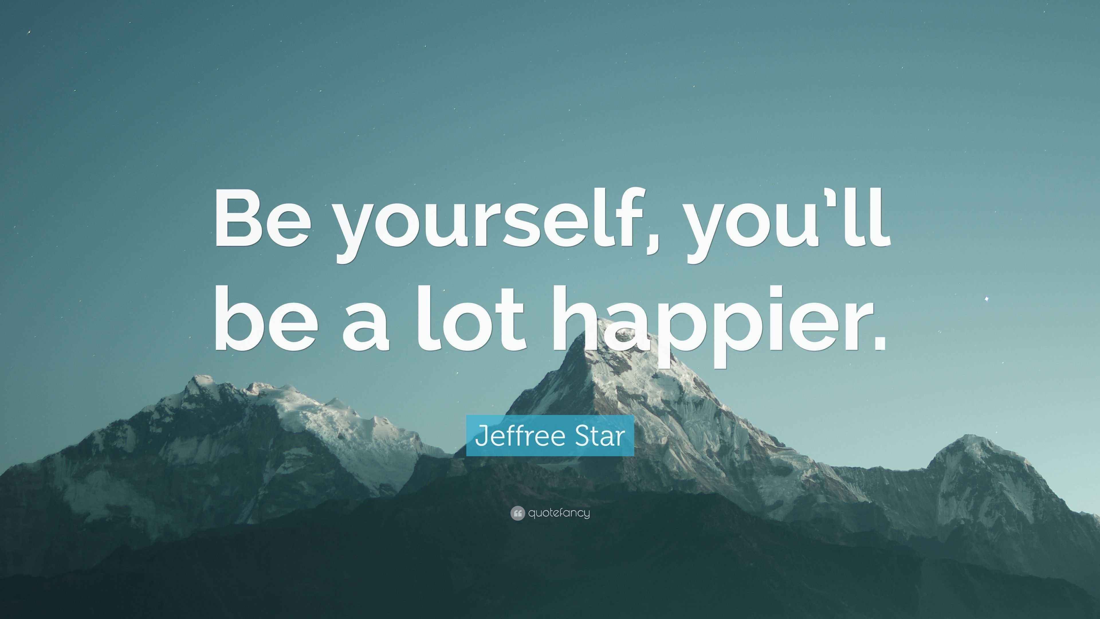 Jeffree Star Quote: “Be yourself, you’ll be a lot happier.”