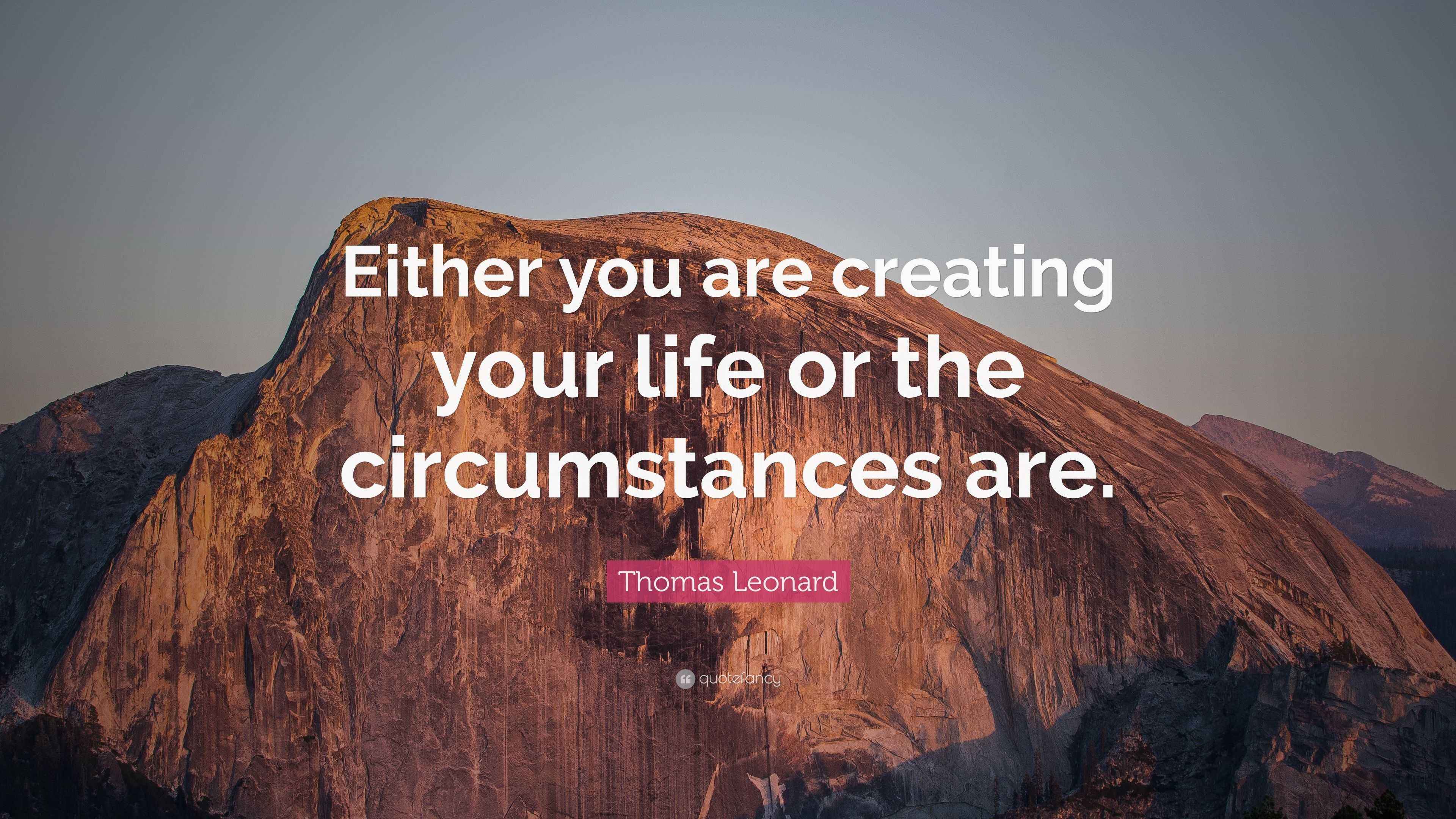 Thomas Leonard Quote: “Either you are creating your life or the ...