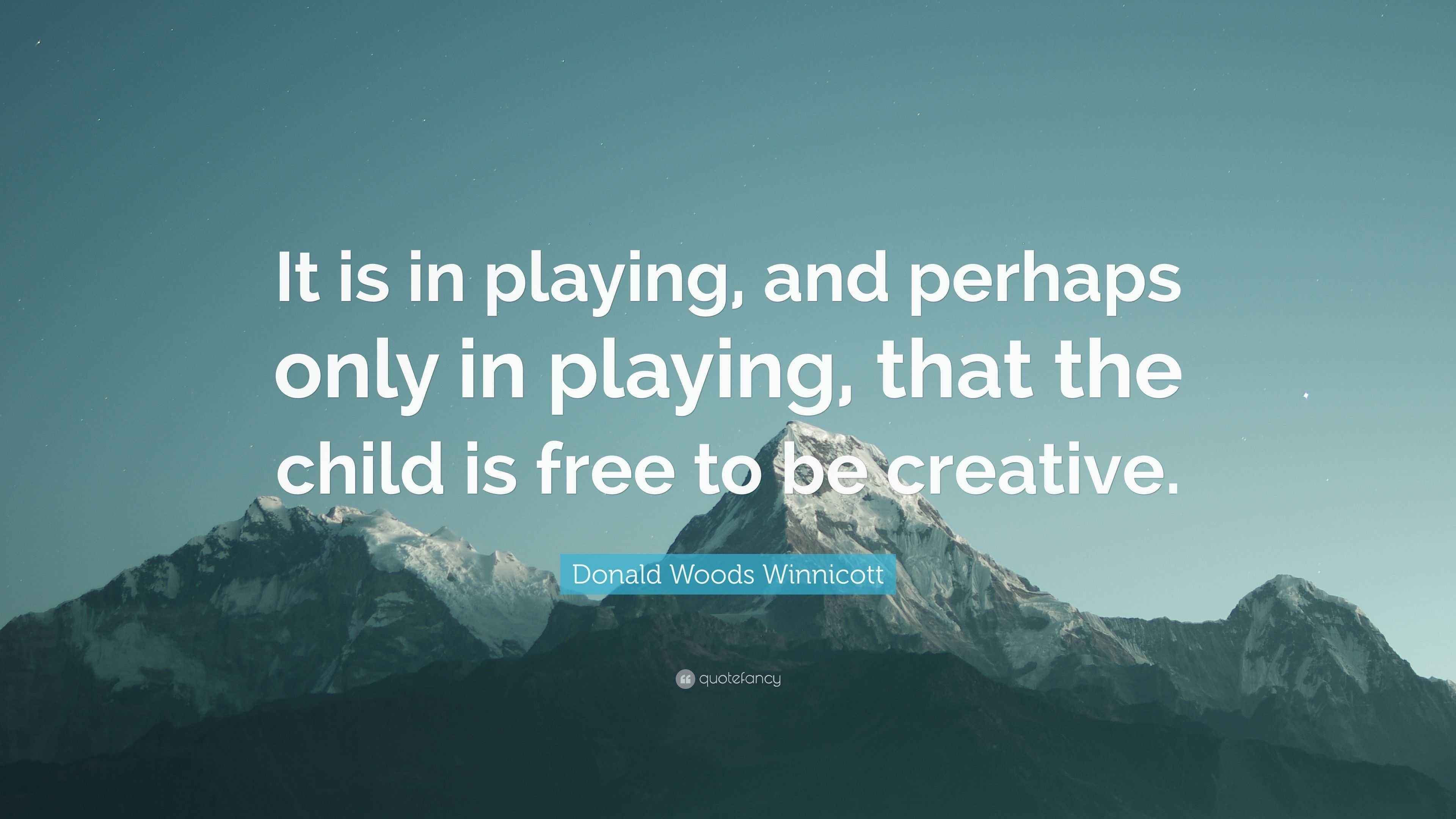 Donald Woods Winnicott Quote: “It is in playing, and perhaps only in ...