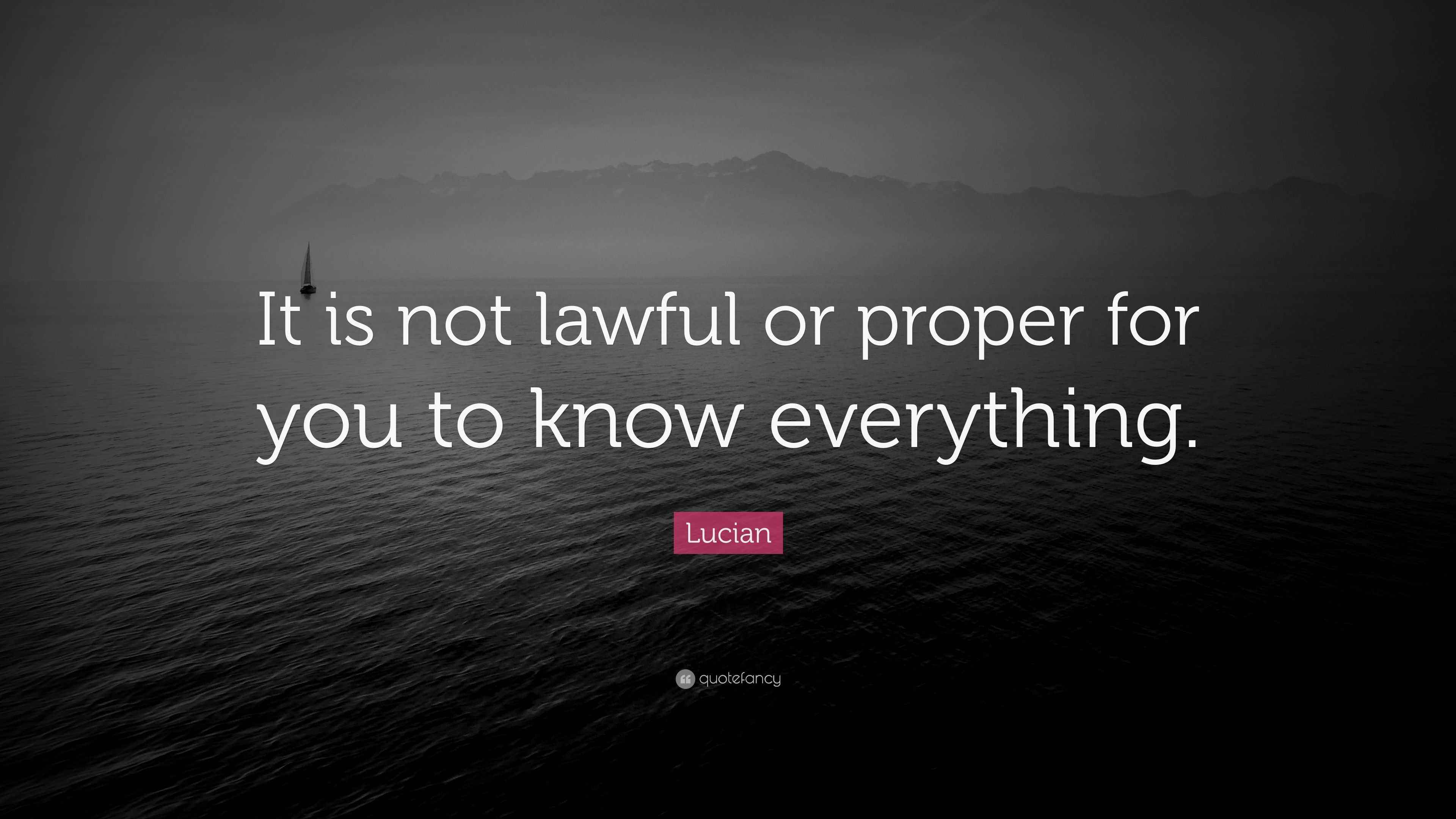Lucian Quote: “It is not lawful or proper for you to know everything.”