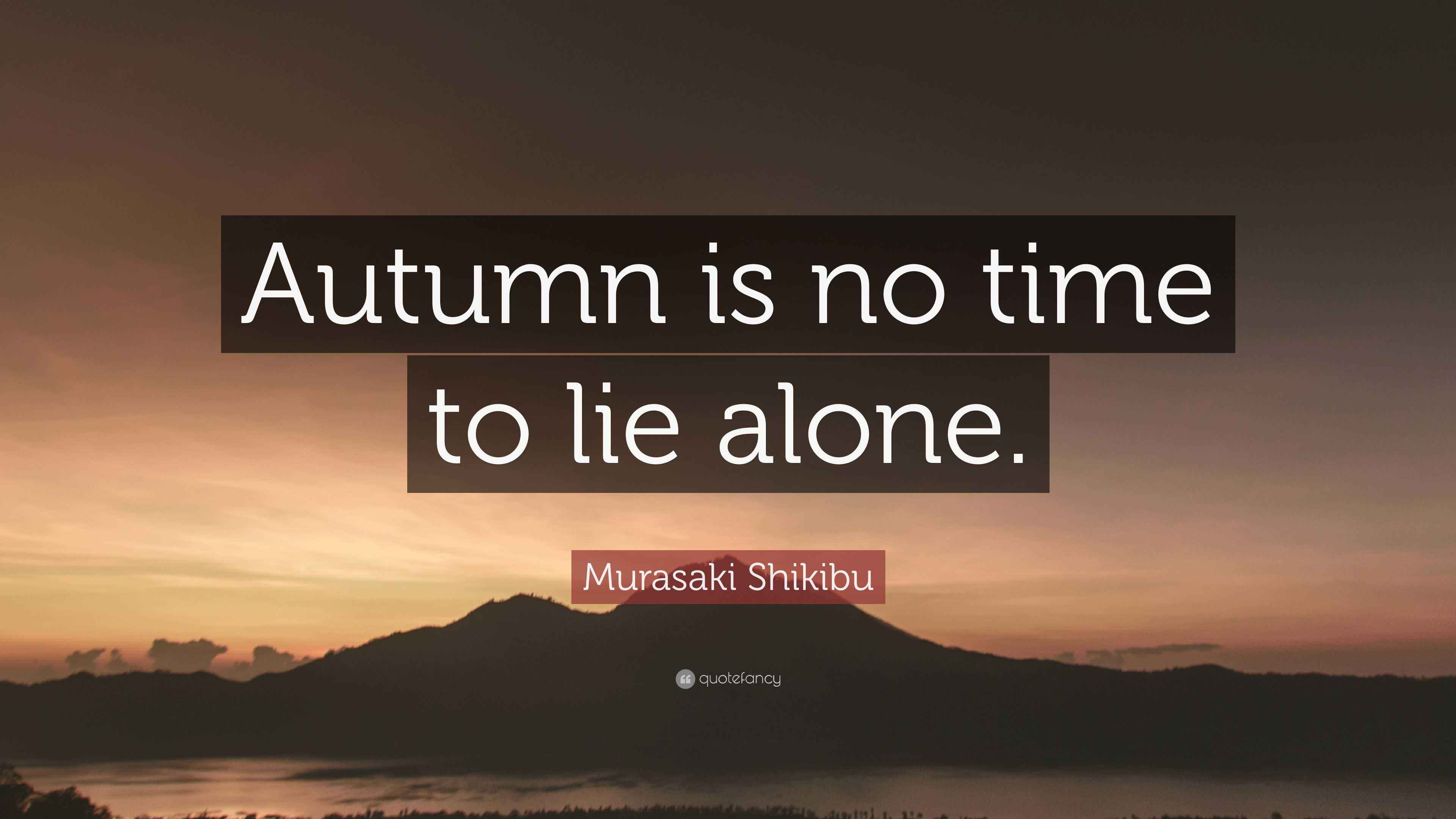 Murasaki Shikibu Quote: “Autumn is no time to lie alone.”