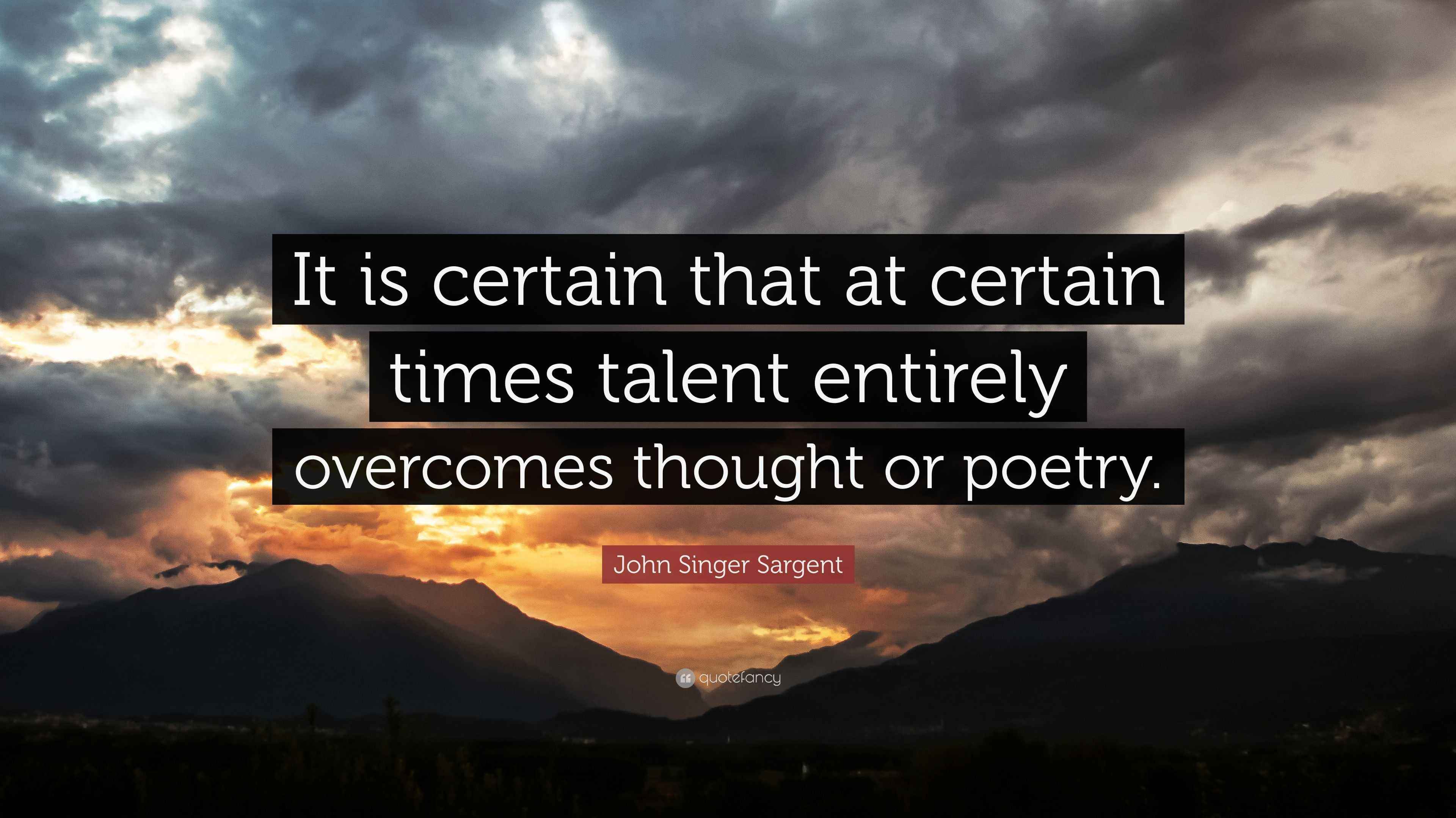 John Singer Sargent Quote: “It is certain that at certain times talent ...