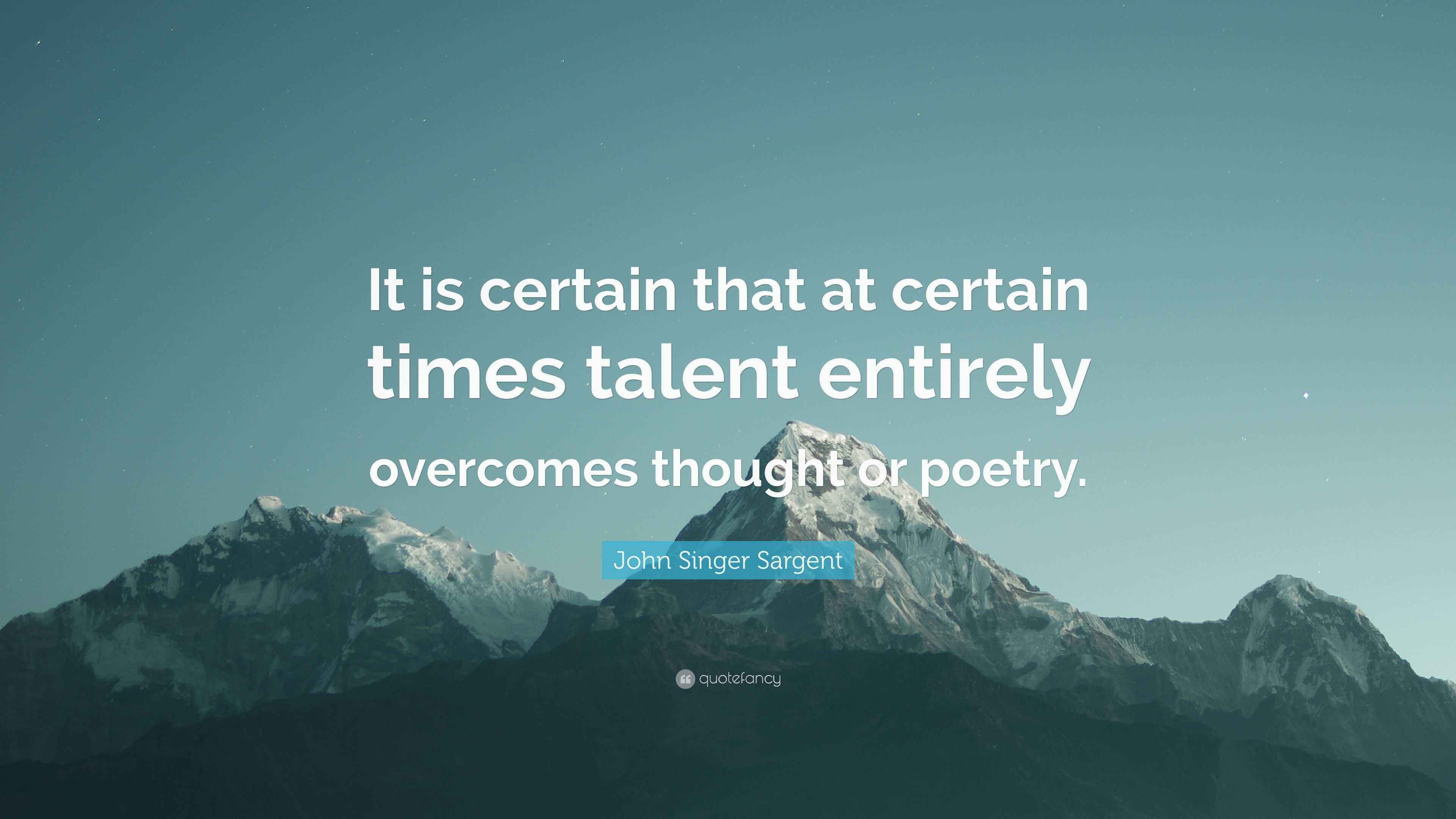 John Singer Sargent Quote: “It is certain that at certain times talent ...
