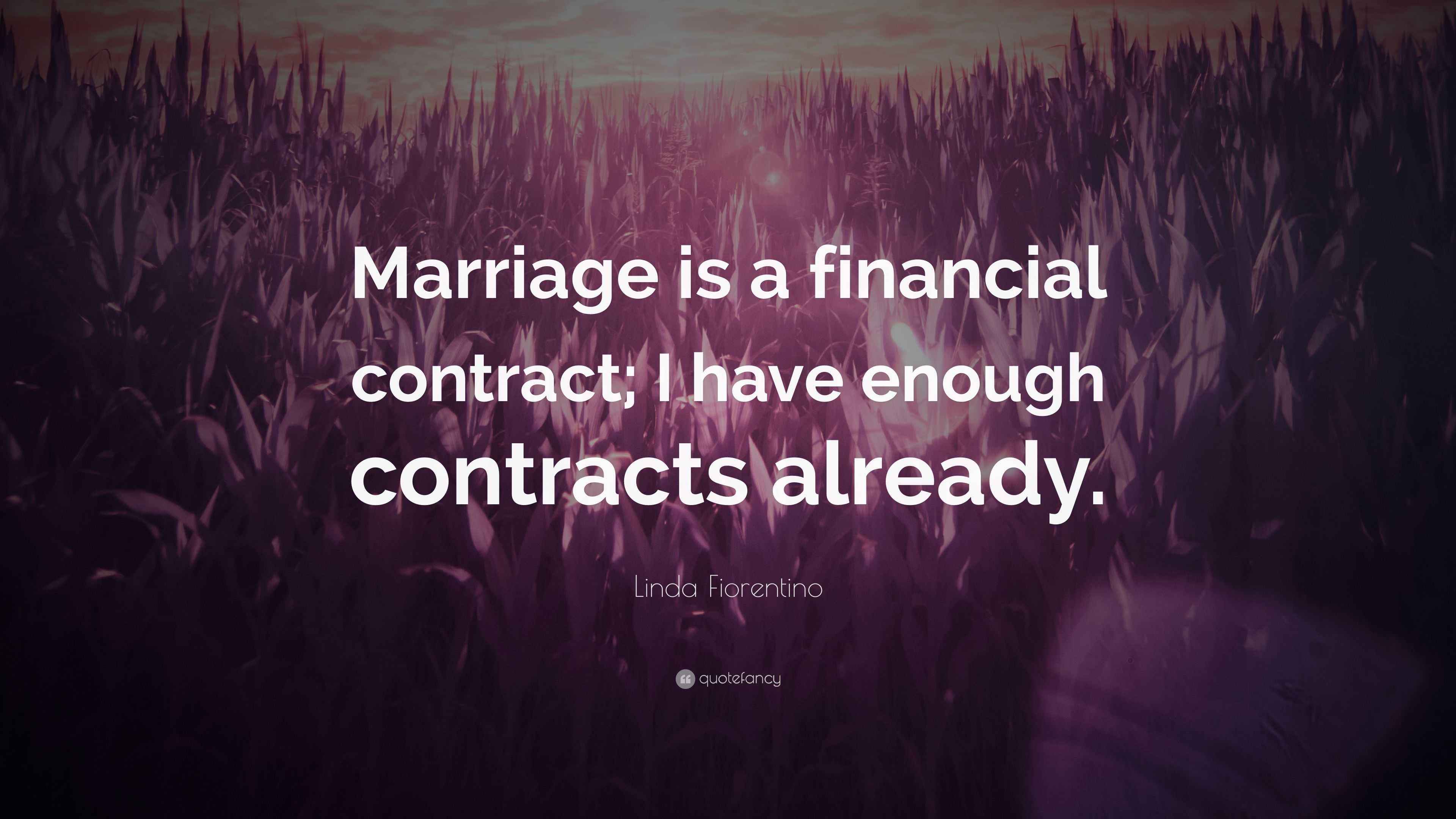 Linda Fiorentino Quote: “Marriage is a financial contract; I have ...