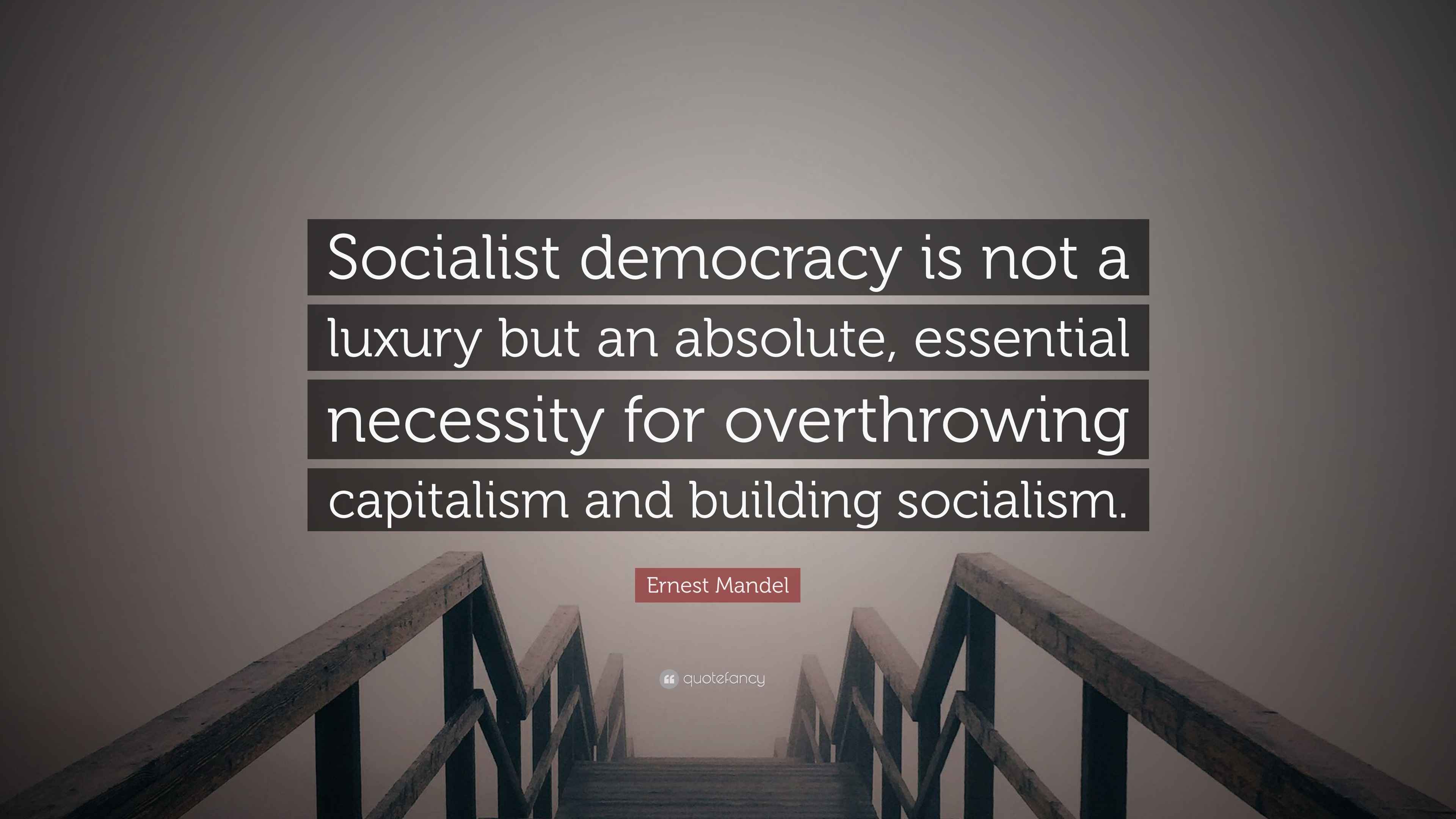 Ernest Mandel Quote: “Socialist democracy is not a luxury but an ...