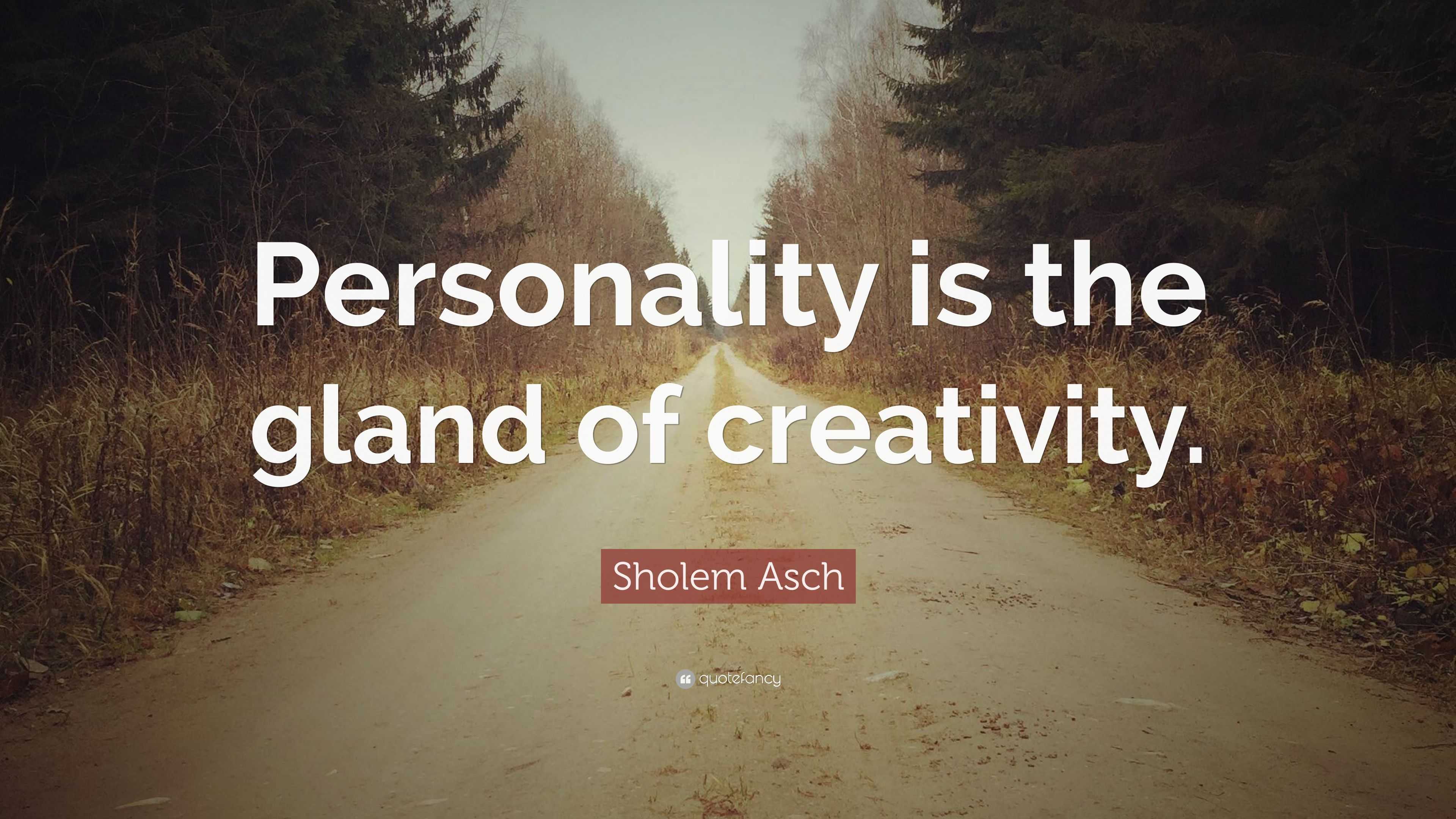 Sholem Asch Quote: “Personality is the gland of creativity.”