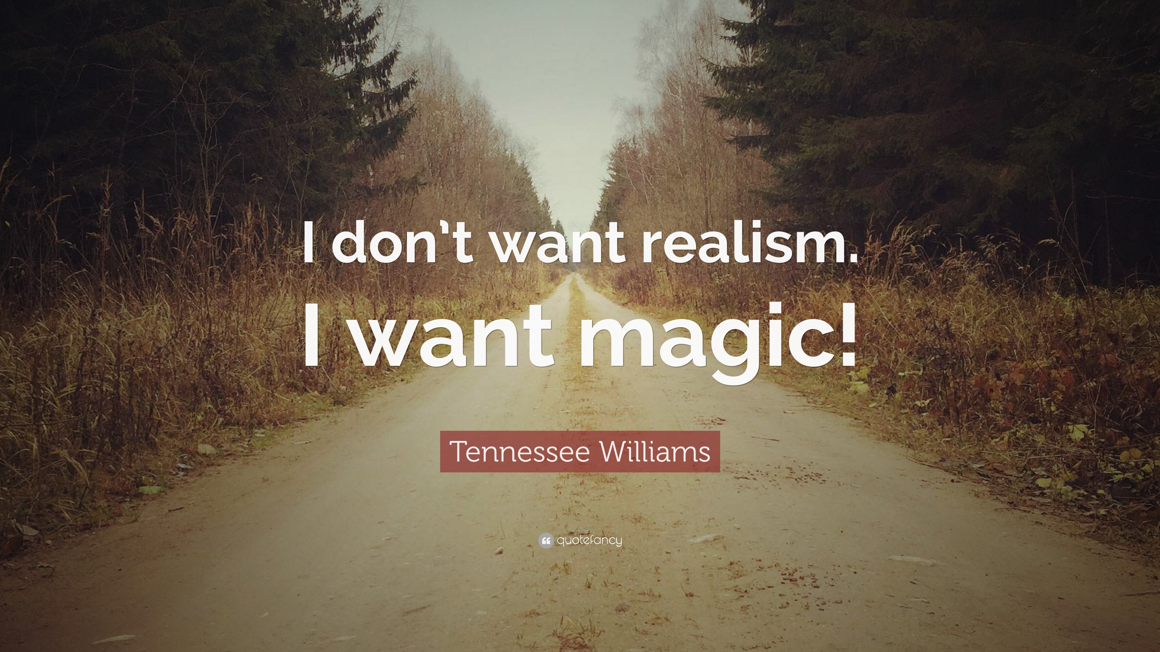 Tennessee Williams Quote: “I don’t want realism. I want magic!”