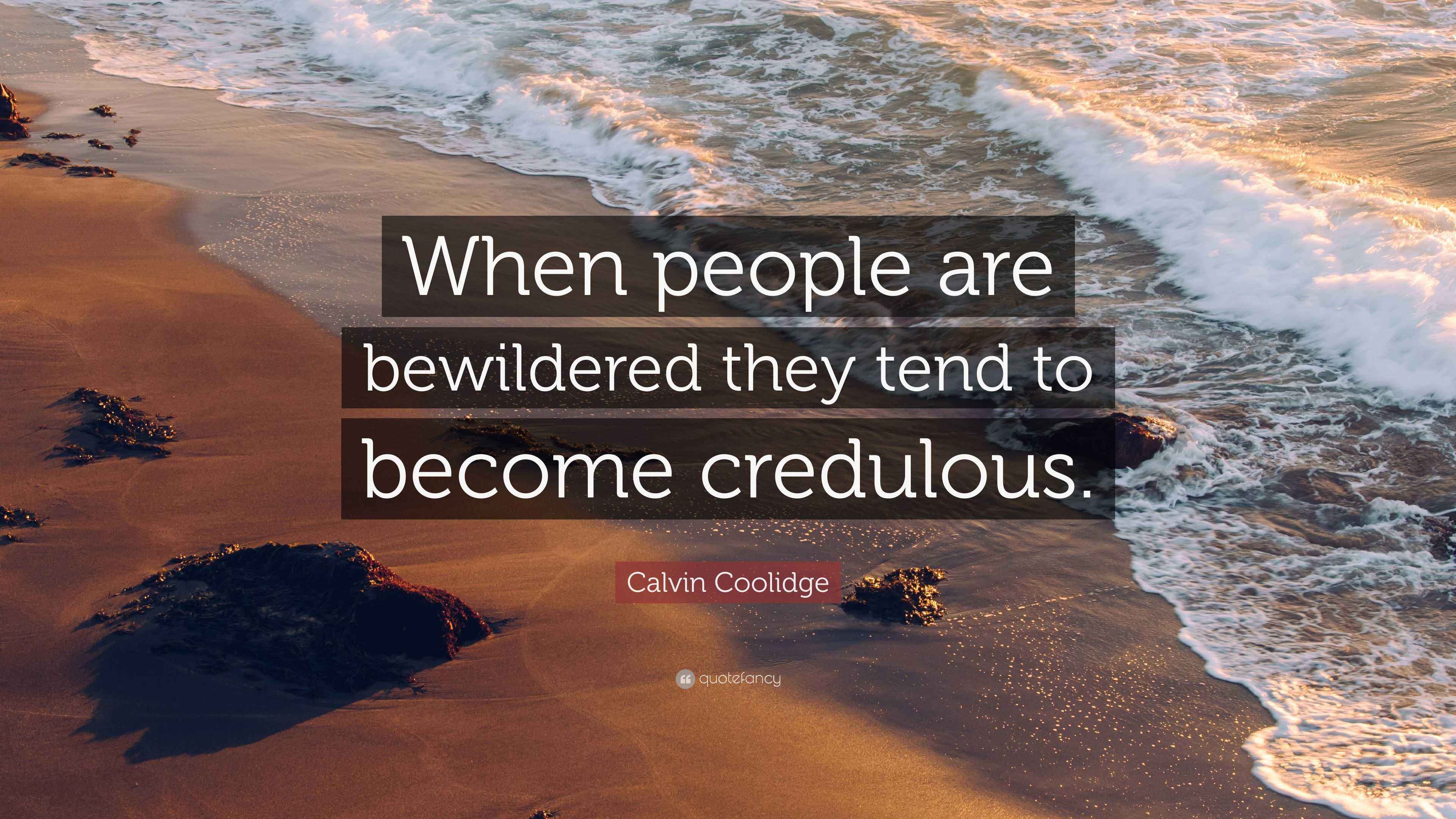 Calvin Coolidge Quote: “When people are bewildered they tend to become ...
