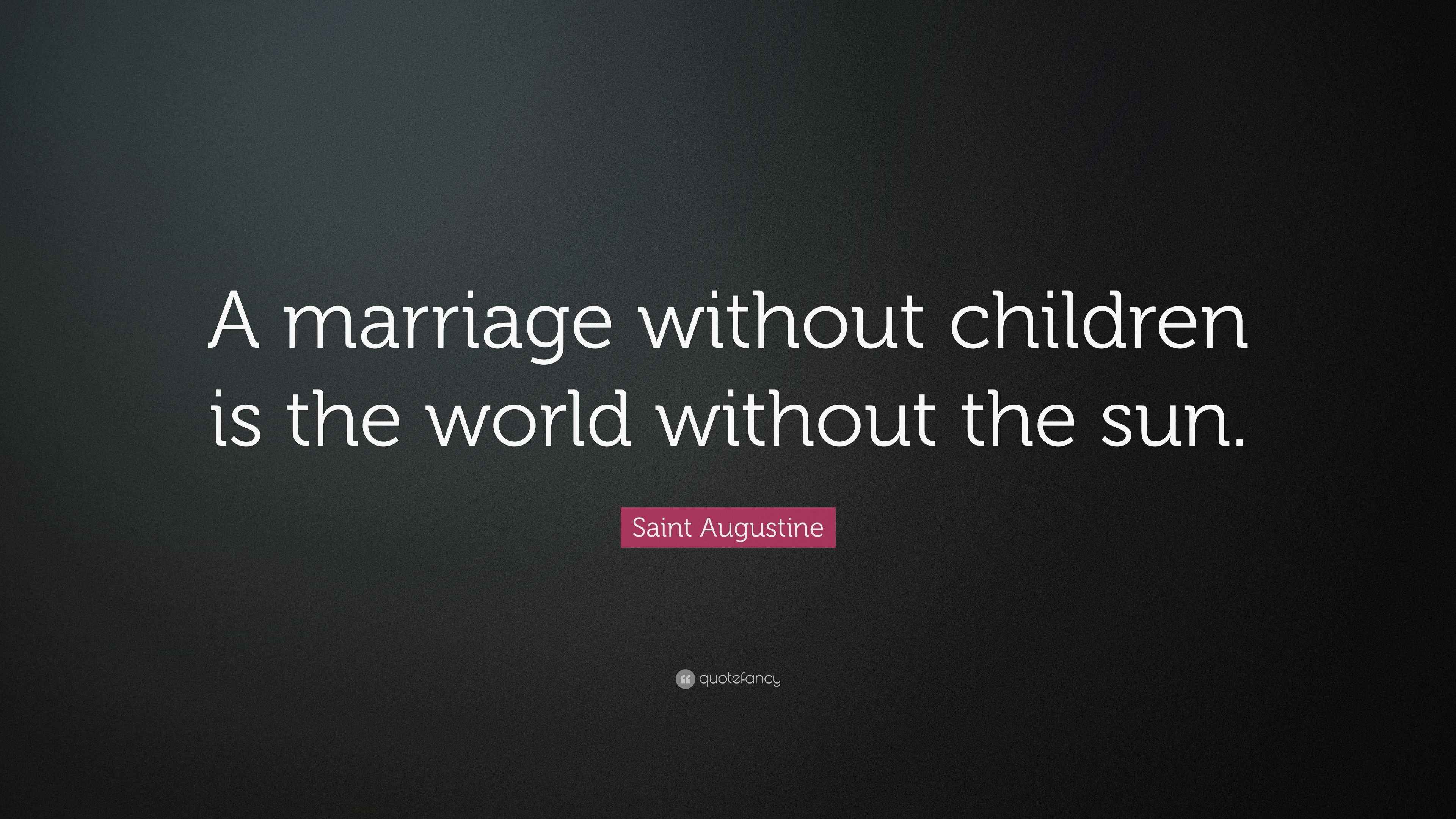 Saint Augustine Quote: “A marriage without children is the world ...
