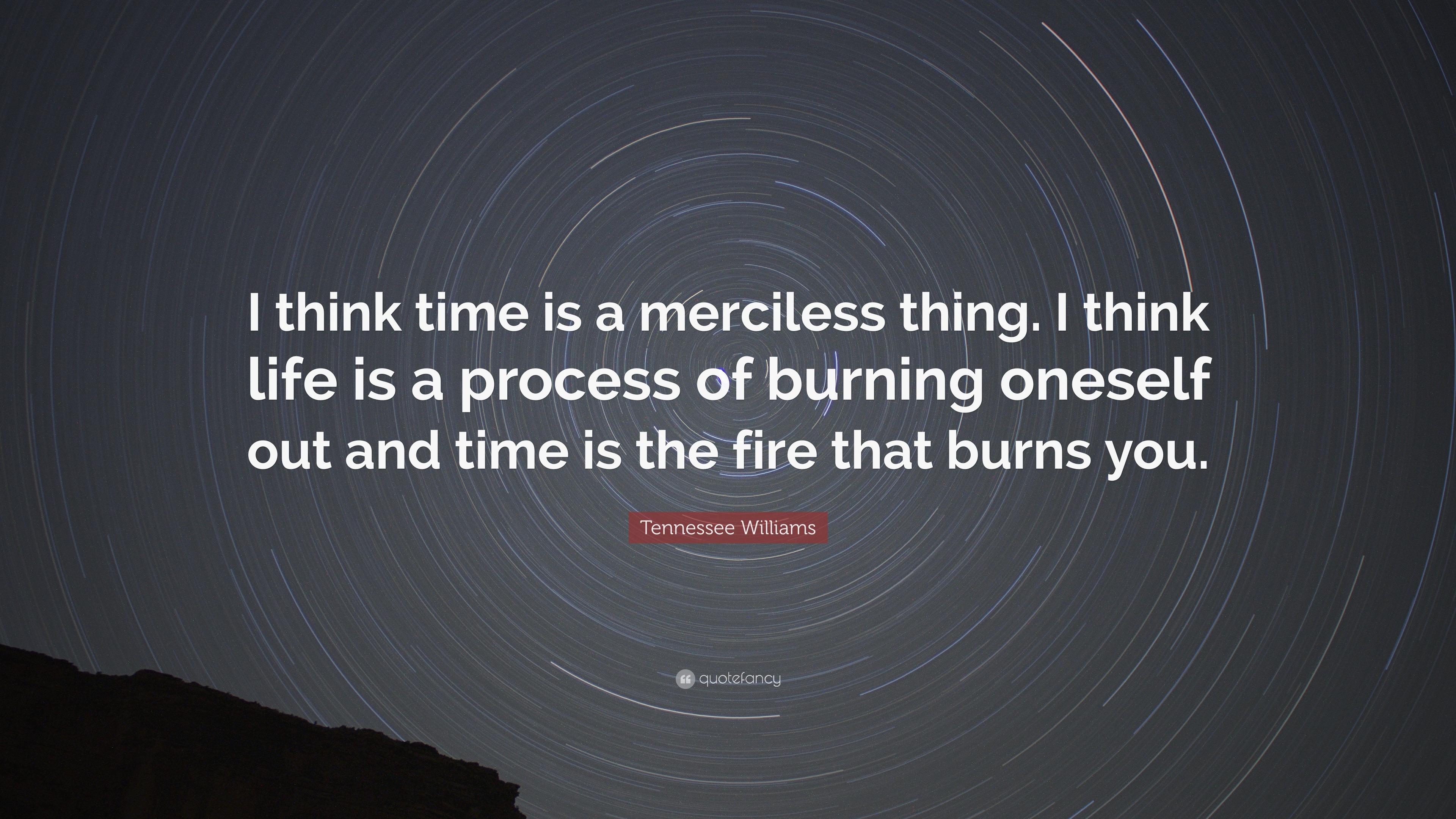 Tennessee Williams Quote: “I think time is a merciless thing. I think ...