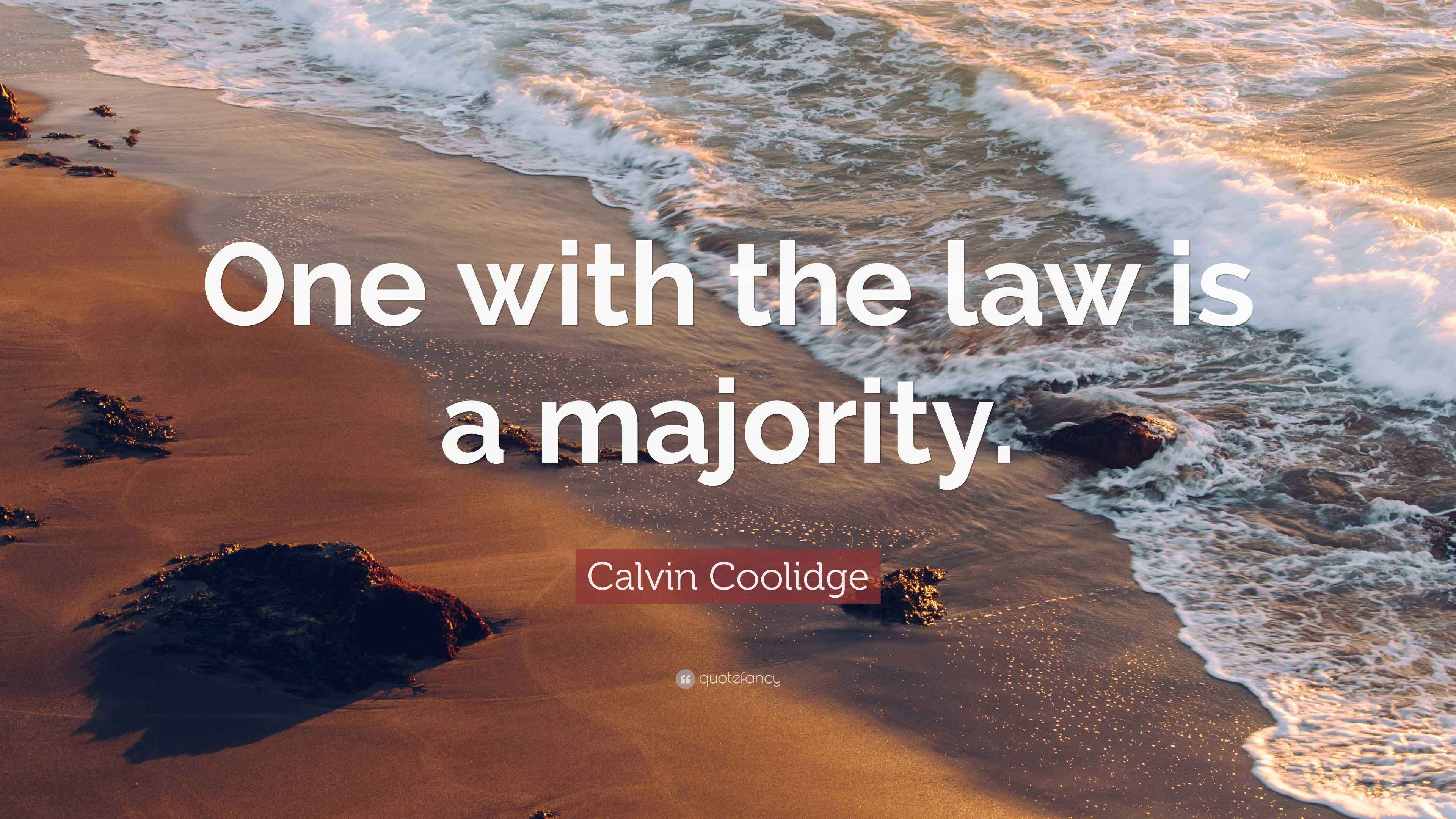 Calvin Coolidge Quote: “One with the law is a majority.”