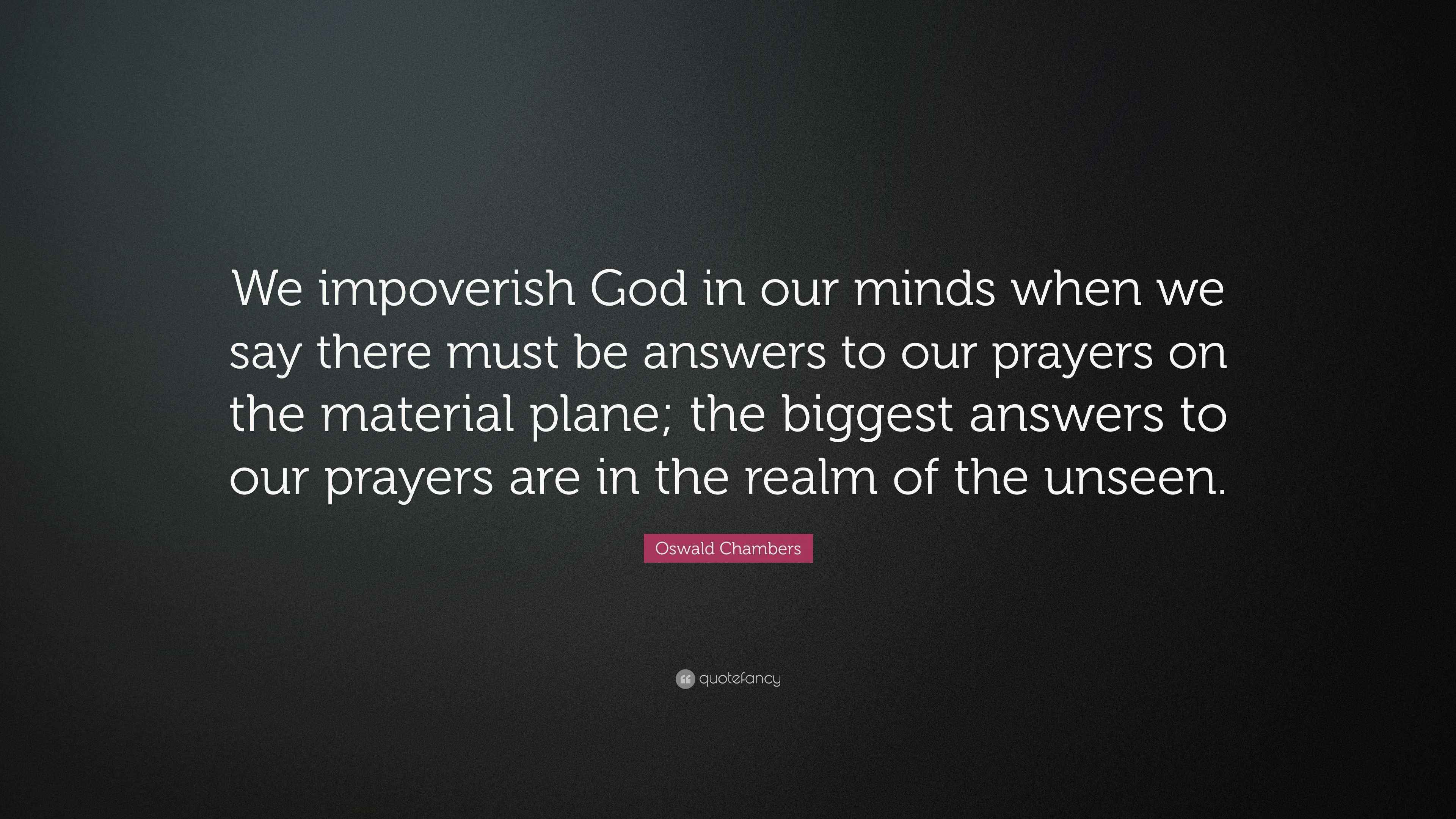 Oswald Chambers Quote: “We impoverish God in our minds when we say ...