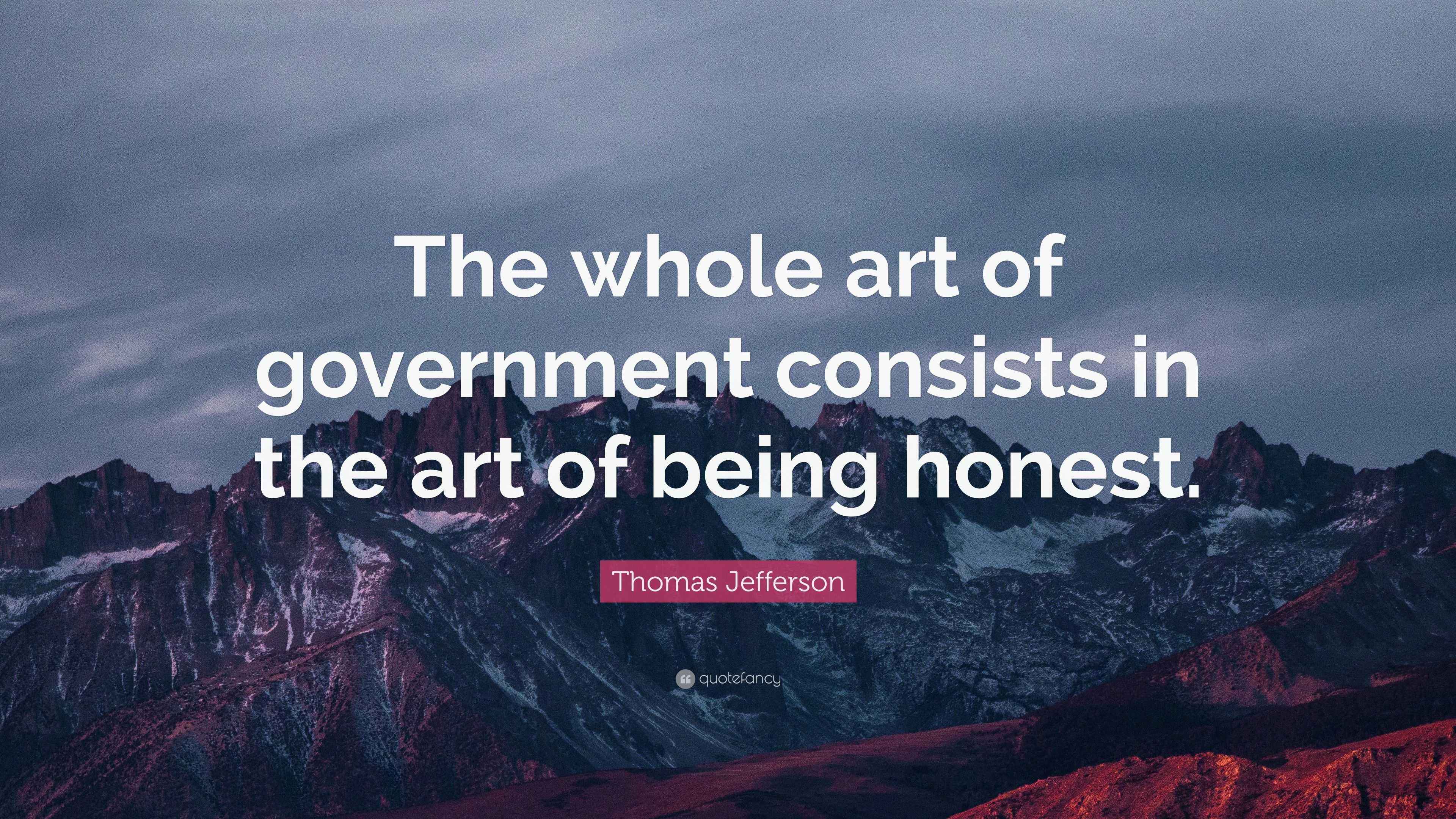 Thomas Jefferson Quote: “The whole art of government consists in the ...