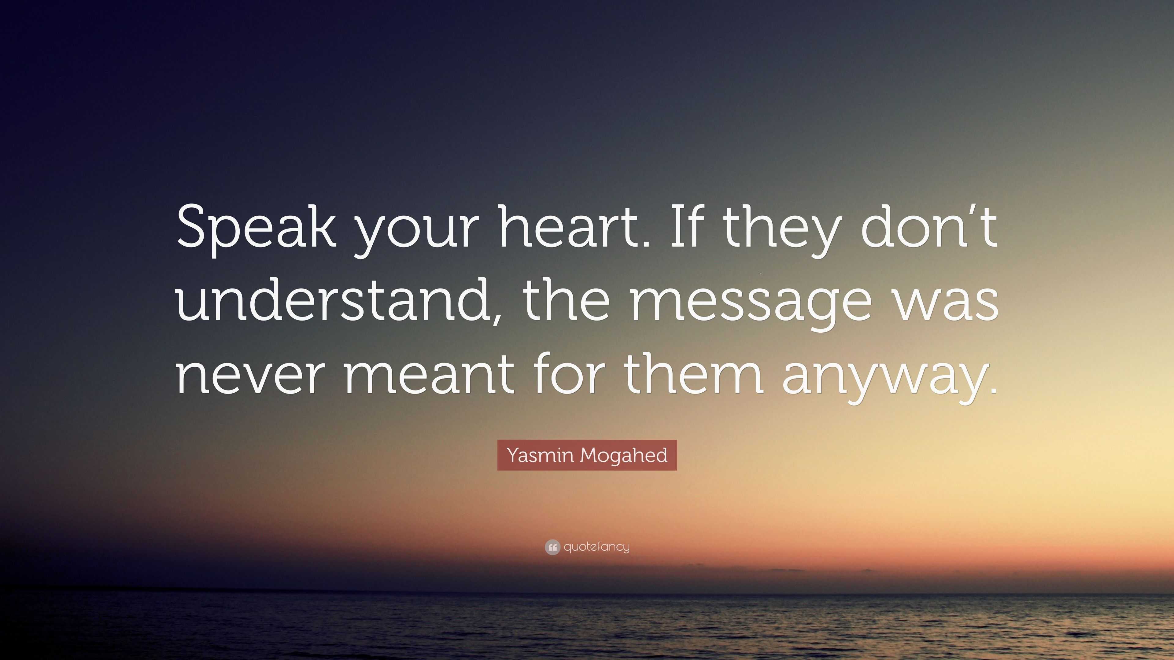 Yasmin Mogahed Quote: “Speak your heart. If they don’t understand, the ...