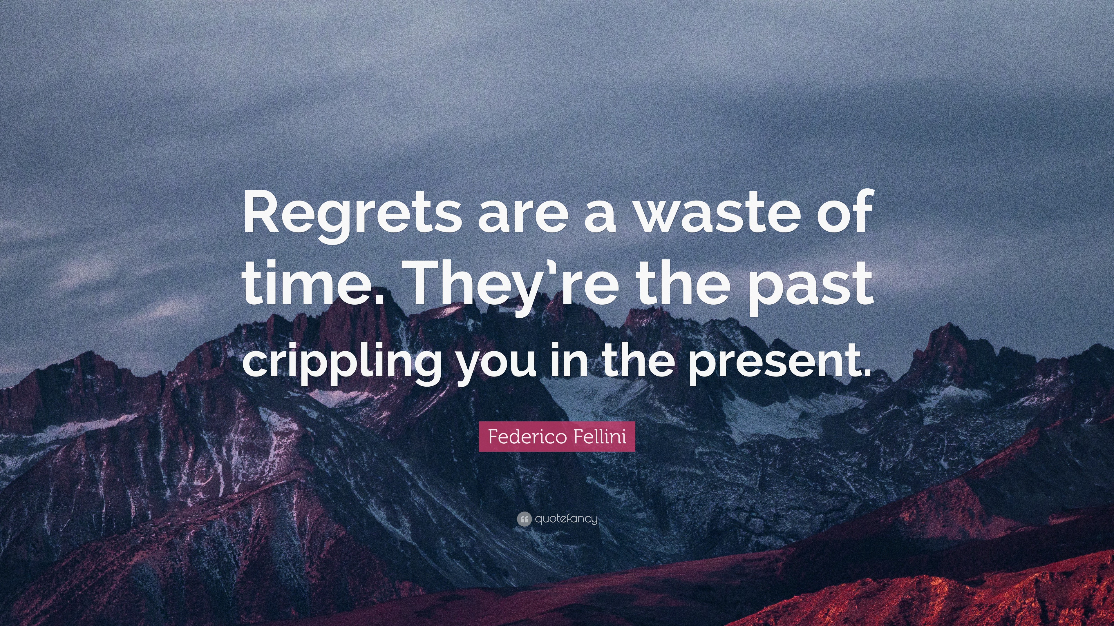 Federico Fellini Quote: “Regrets are a waste of time. They’re the past ...