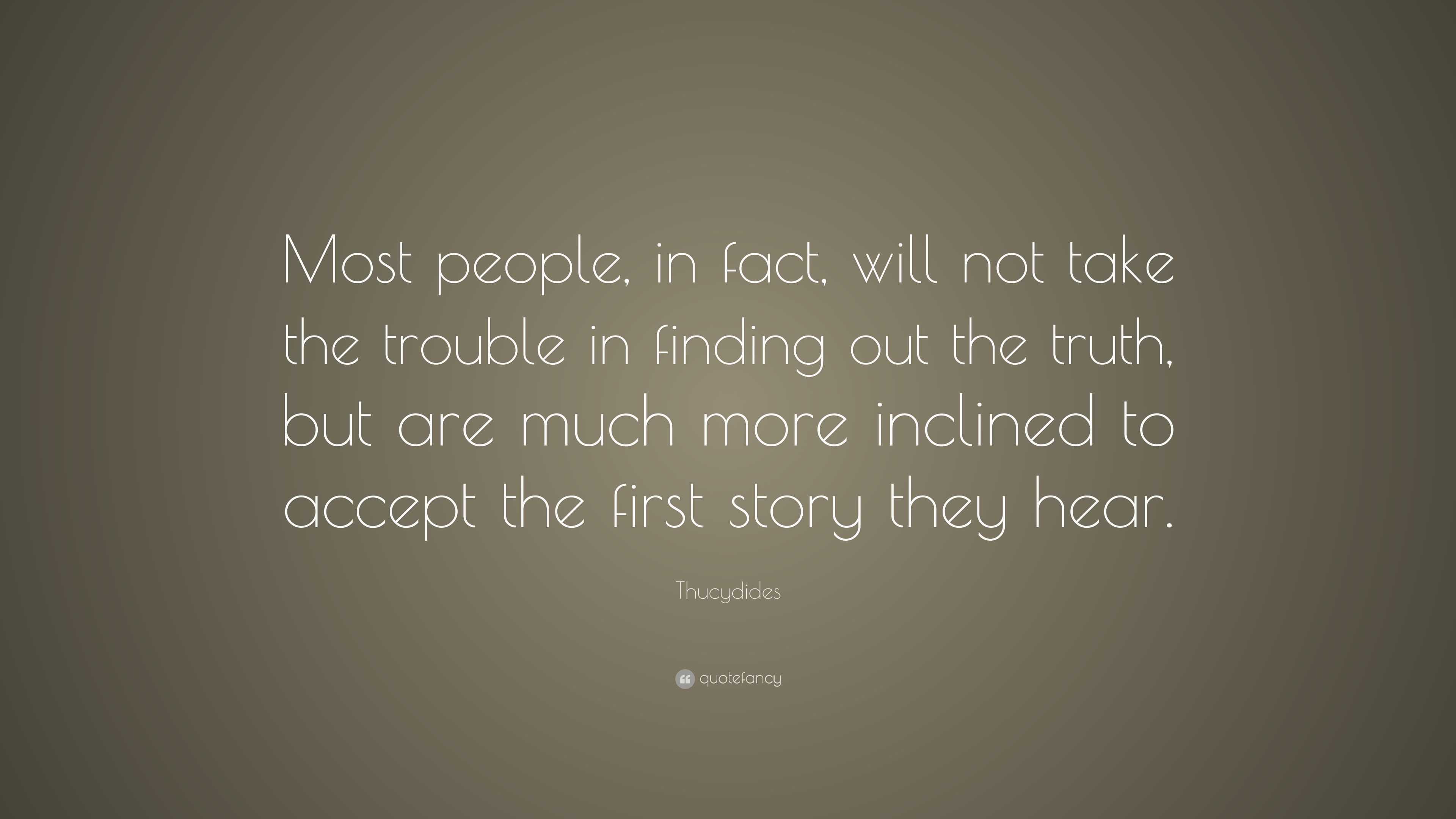 Thucydides Quote: “Most people, in fact, will not take the trouble in ...