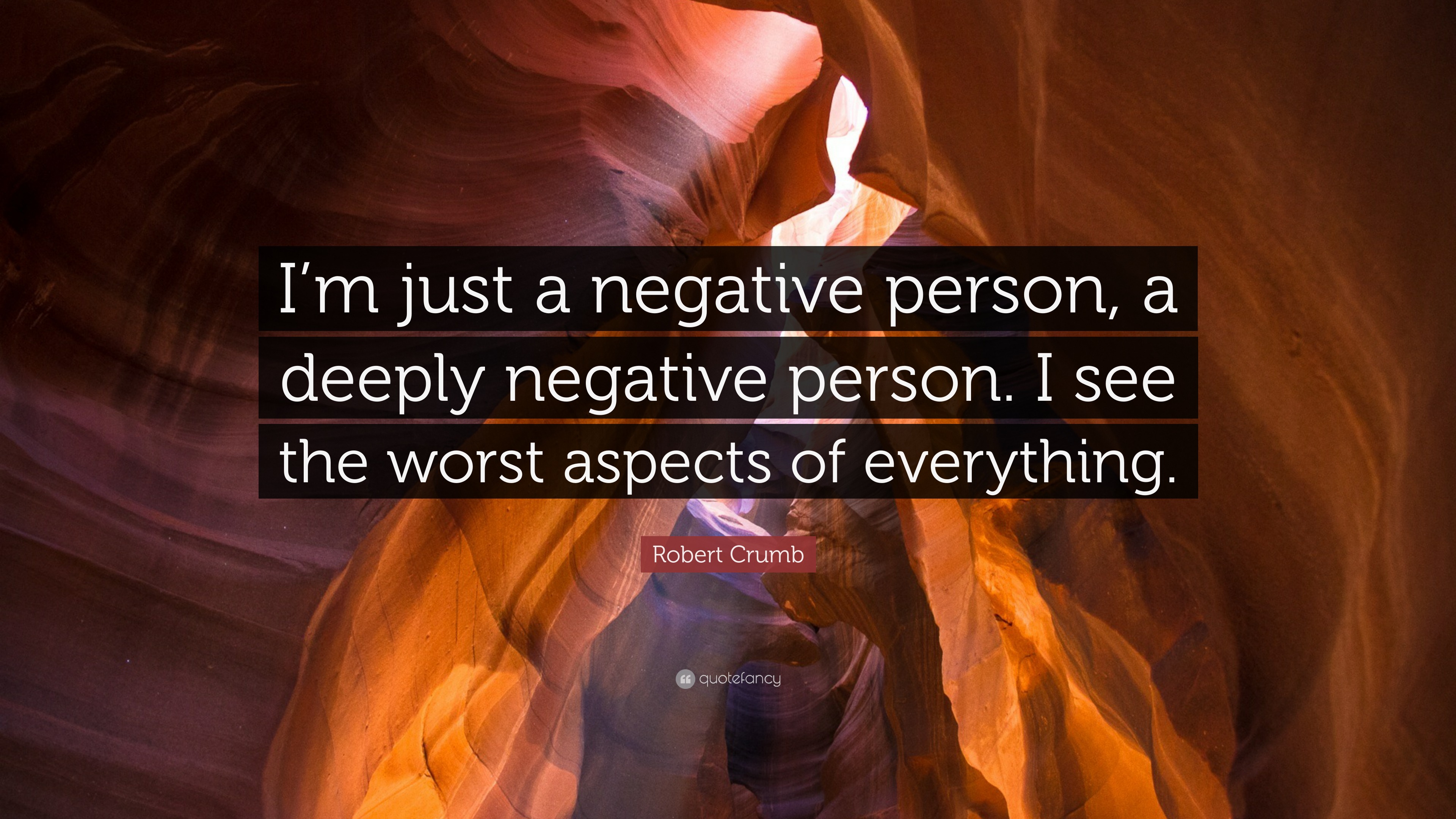 Robert Crumb Quote: “I’m just a negative person, a deeply negative ...