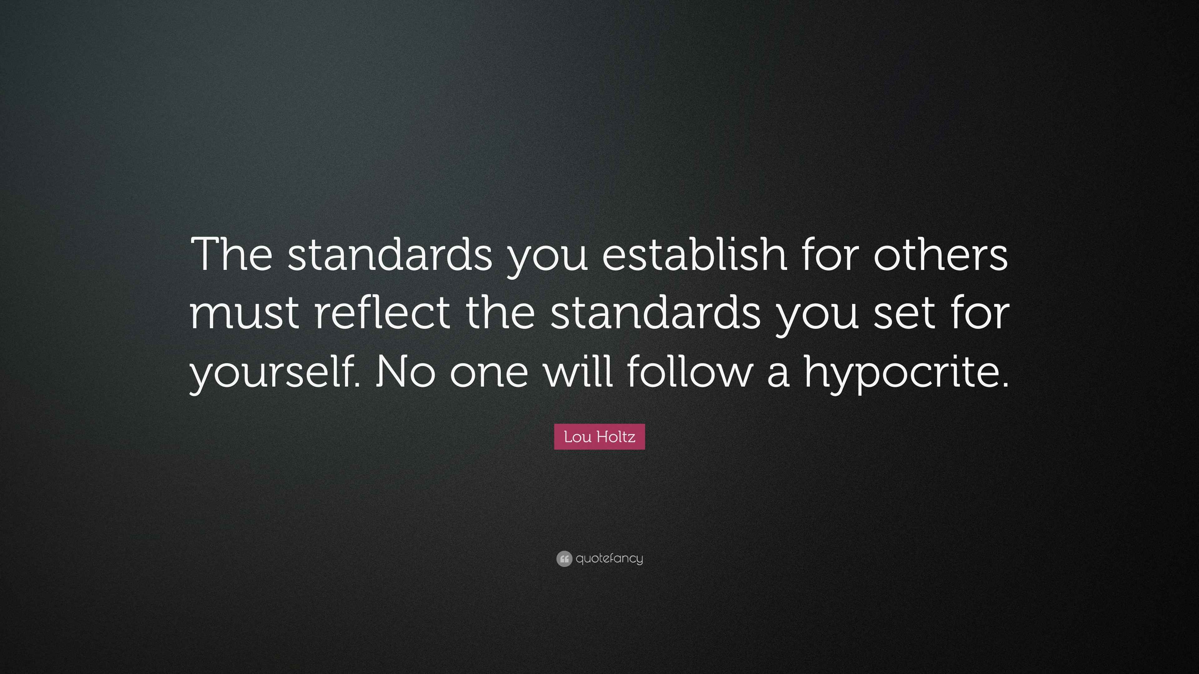 Lou Holtz Quote: “The standards you establish for others must reflect ...