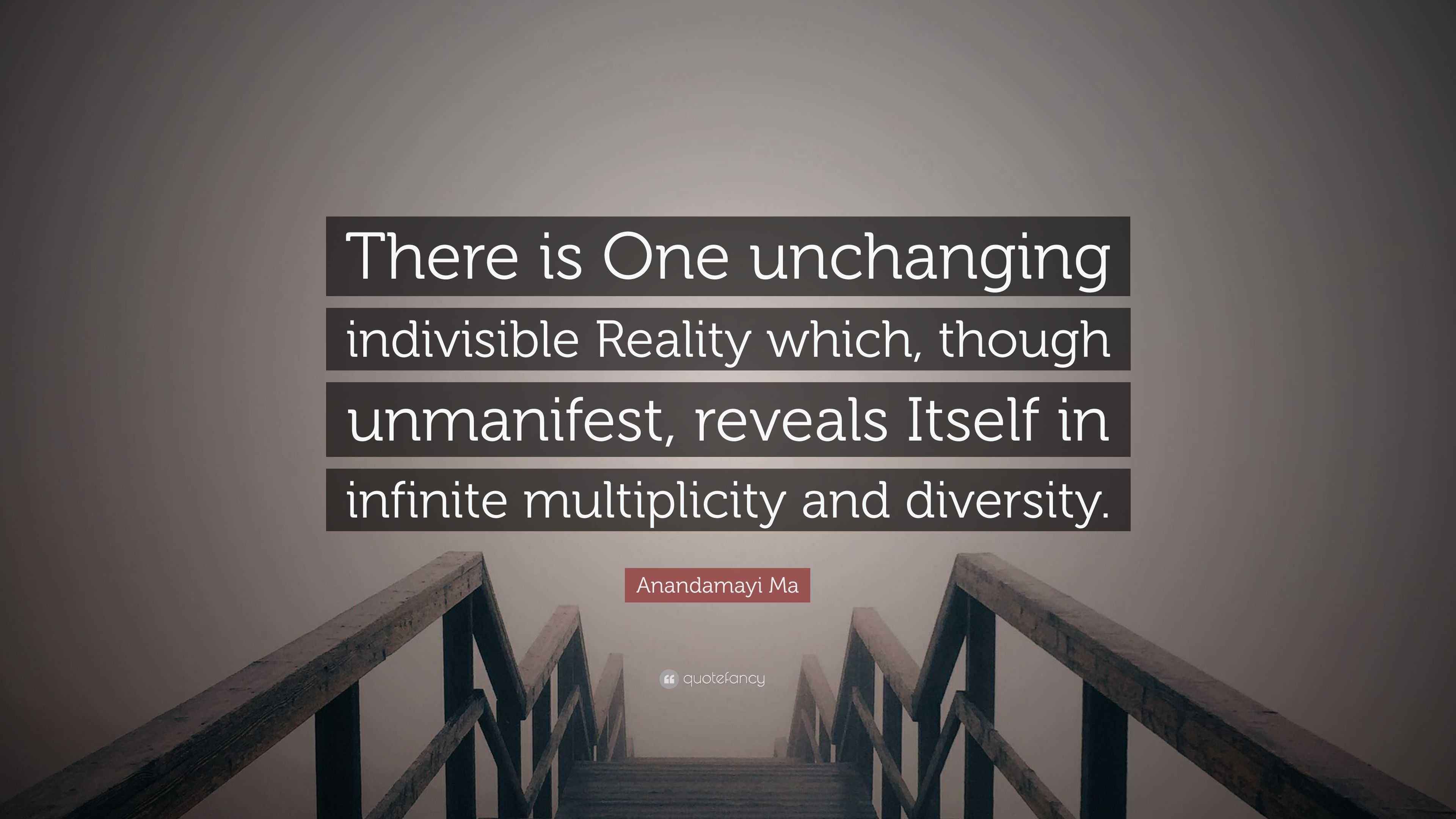 Anandamayi Ma Quote: “There is One unchanging indivisible Reality which ...