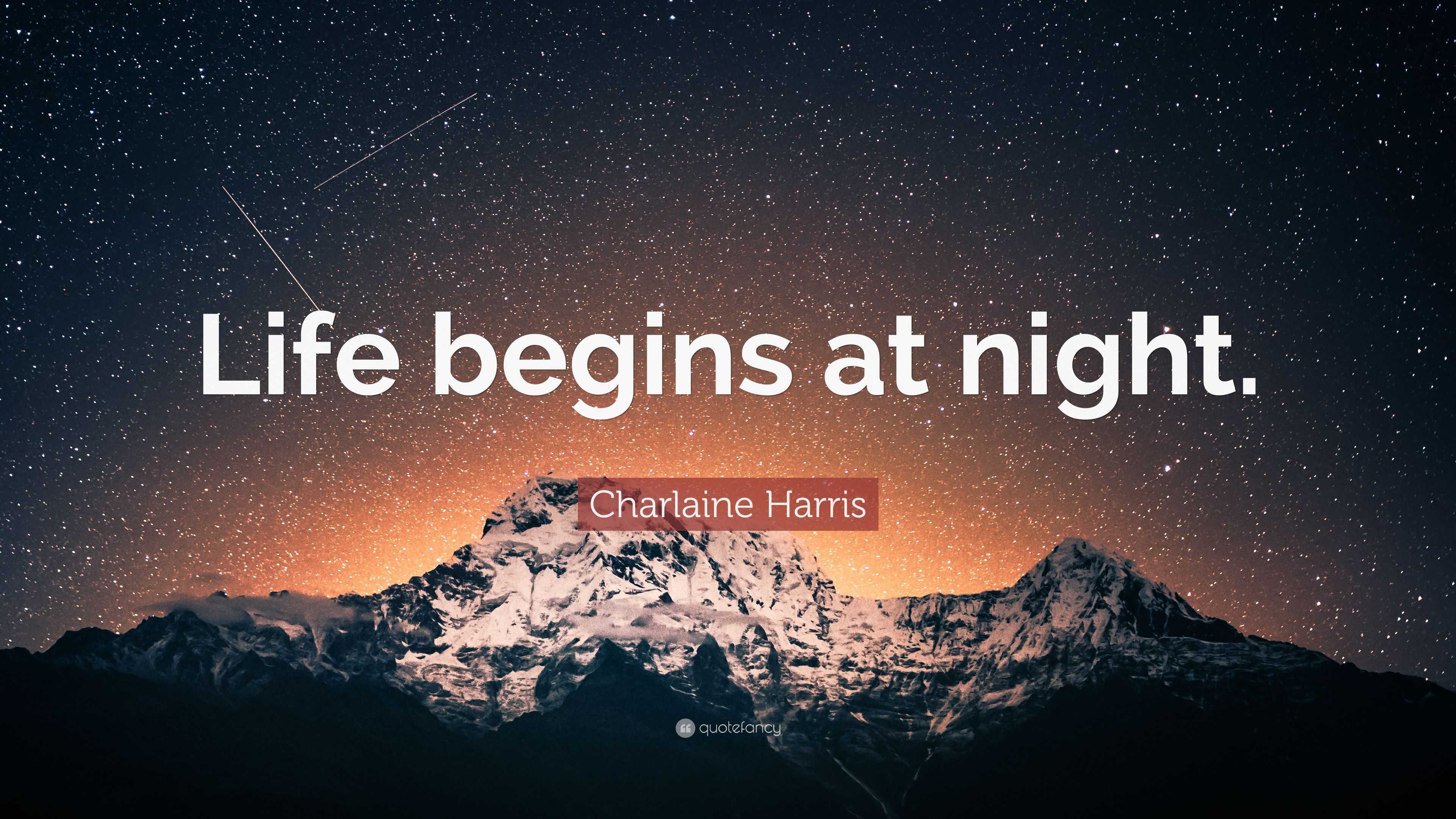Charlaine Harris Quote: “Life begins at night.”