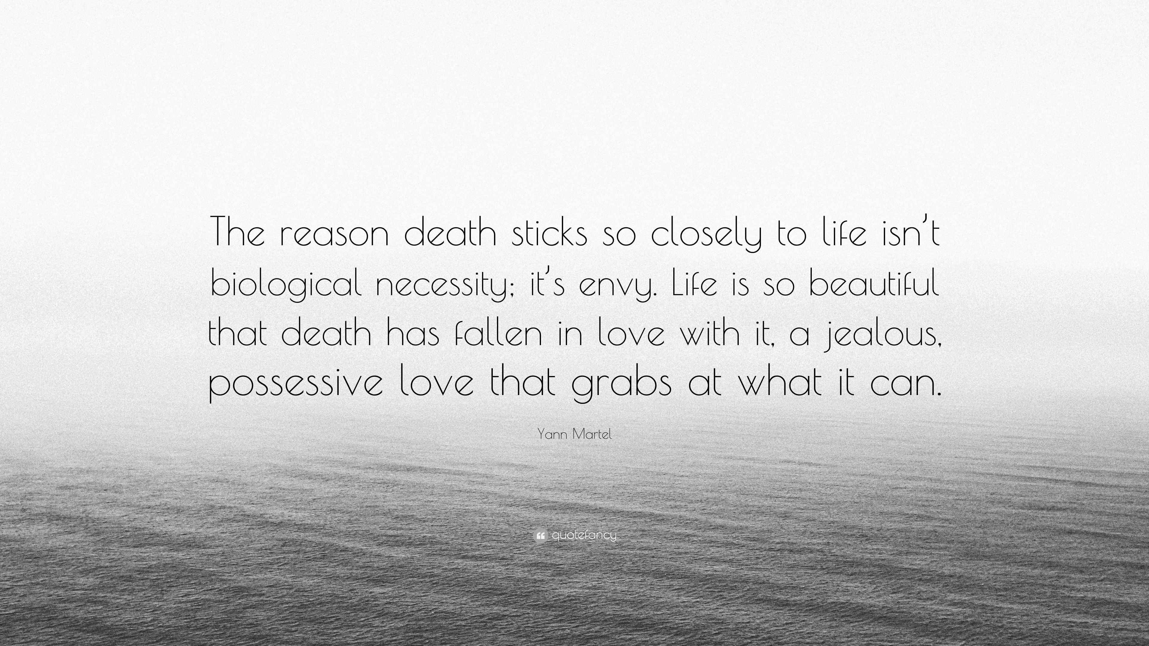 Yann Martel Quote: “The reason death sticks so closely to life isn’t ...