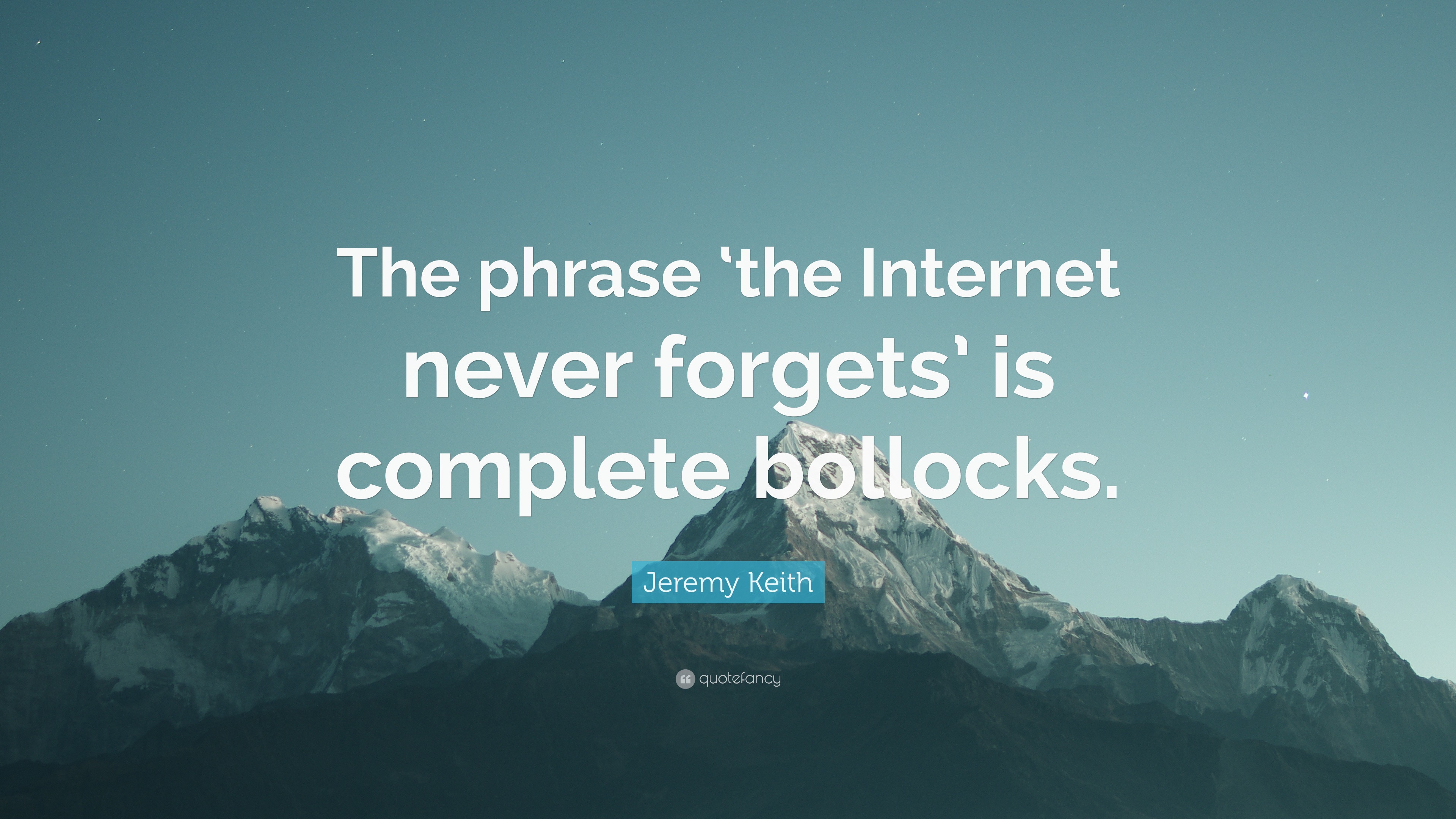 Jeremy Keith Quote: “The phrase ‘the Internet never forgets’ is ...