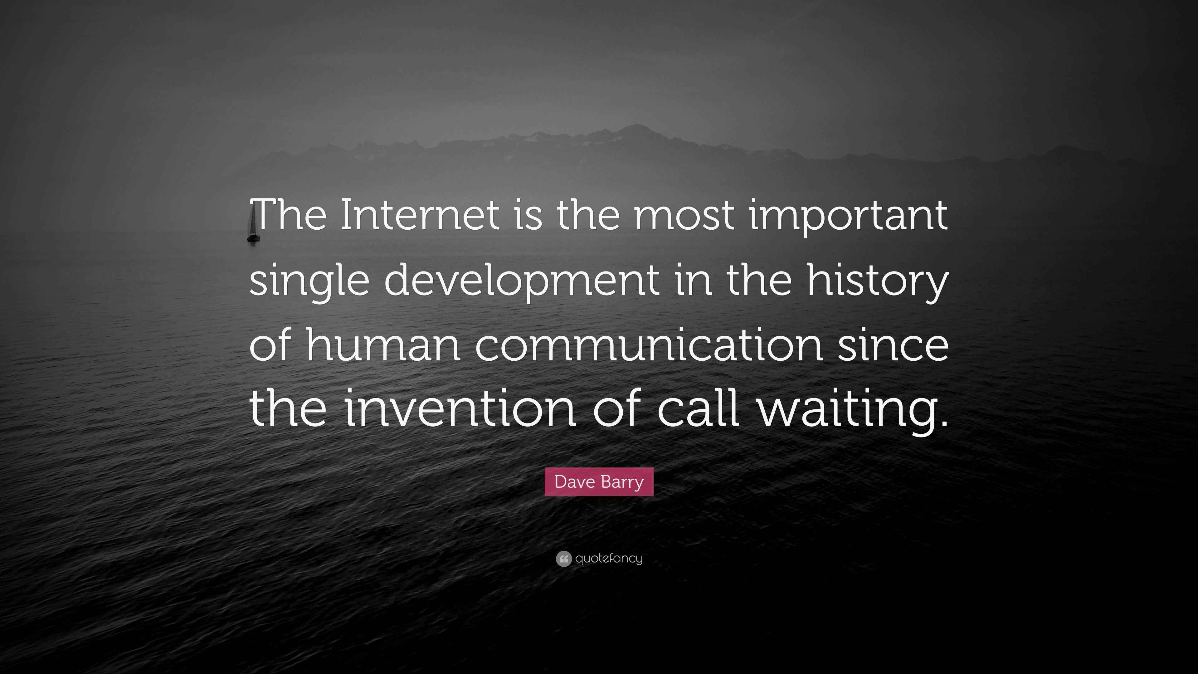 Dave Barry Quote: “The Internet is the most important single ...