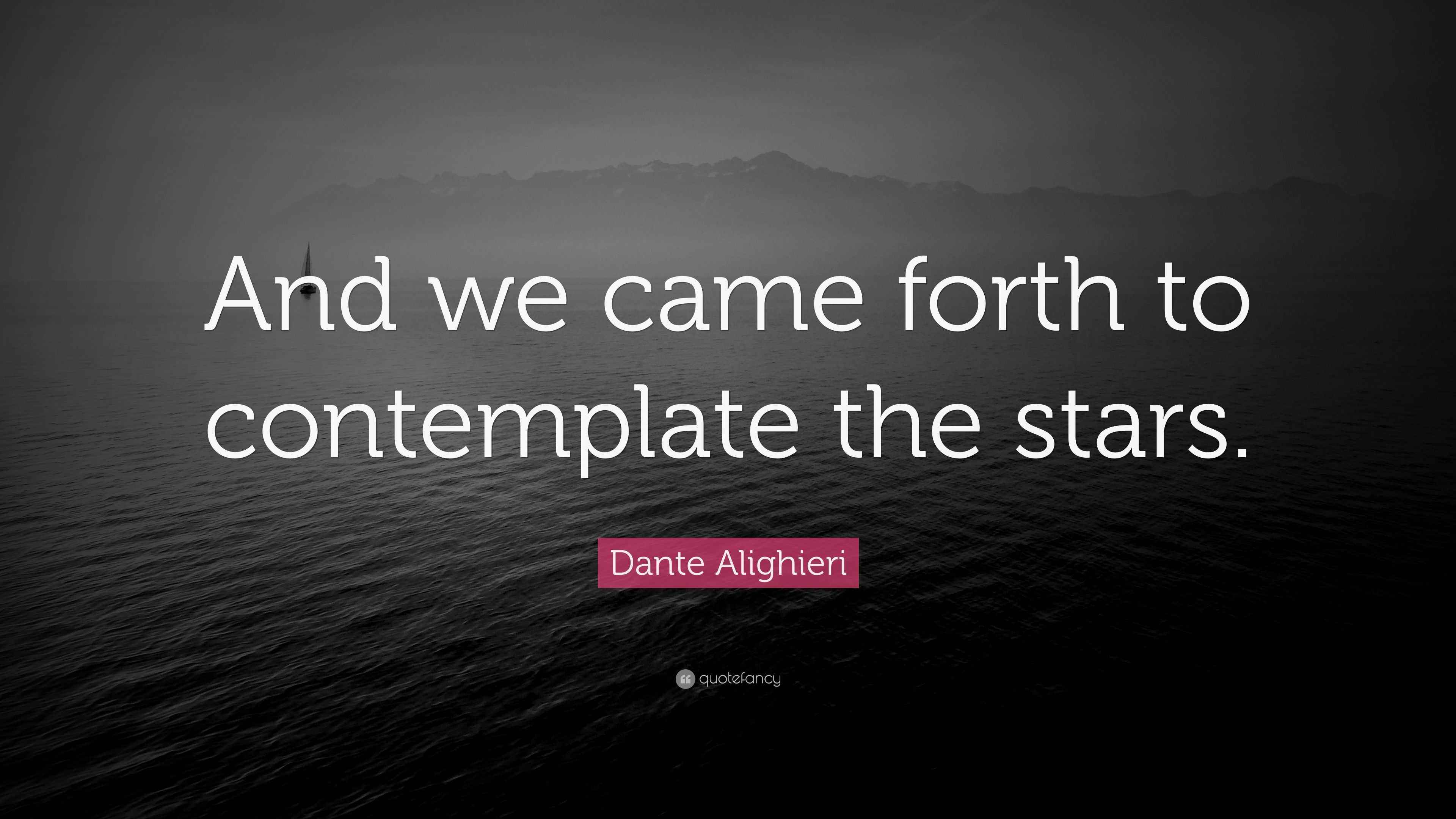 Dante Alighieri Quote: “And we came forth to contemplate the stars.”