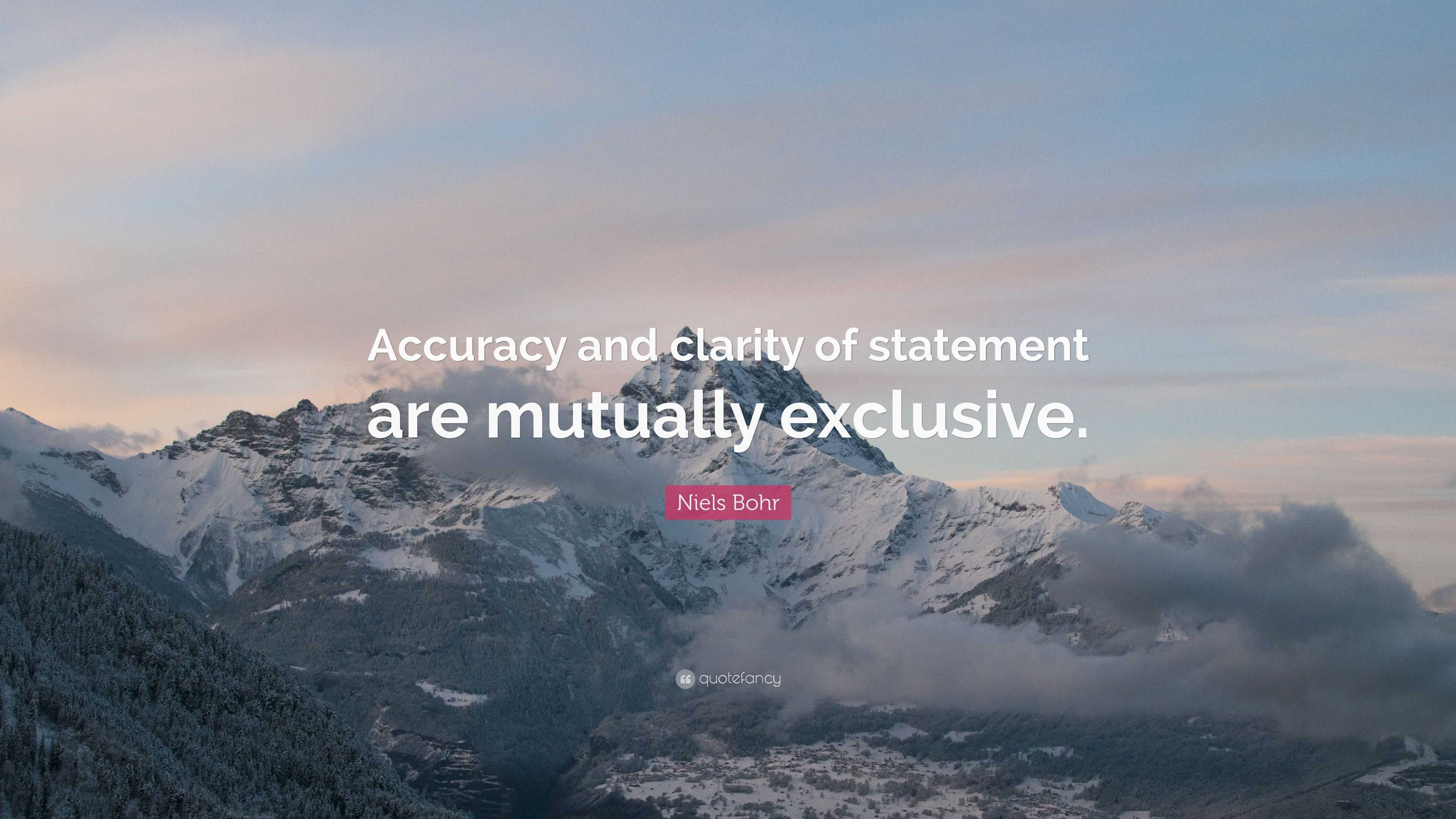 Niels Bohr Quote: “Accuracy and clarity of statement are mutually ...
