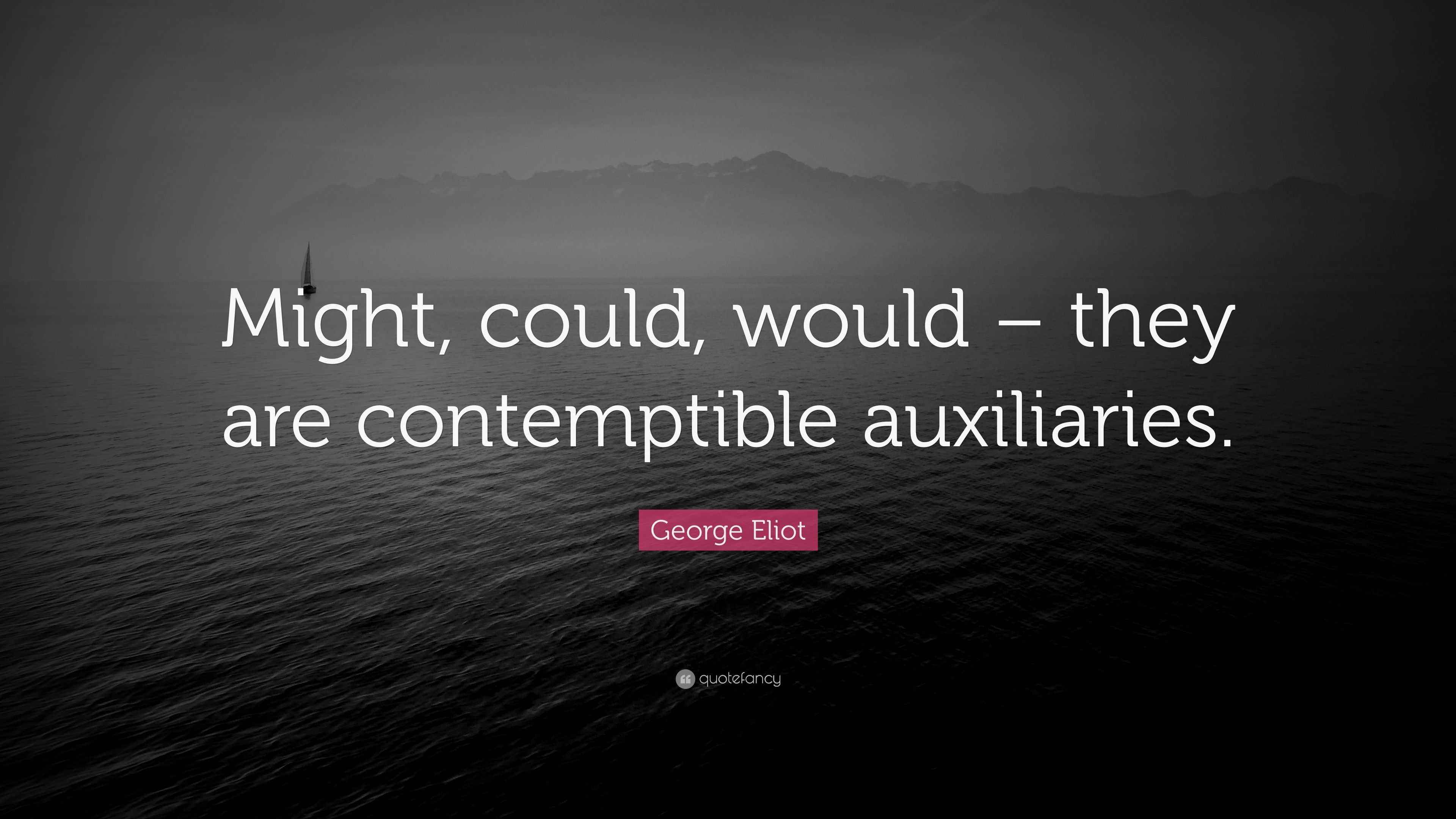 George Eliot Quote: “Might, could, would – they are contemptible ...