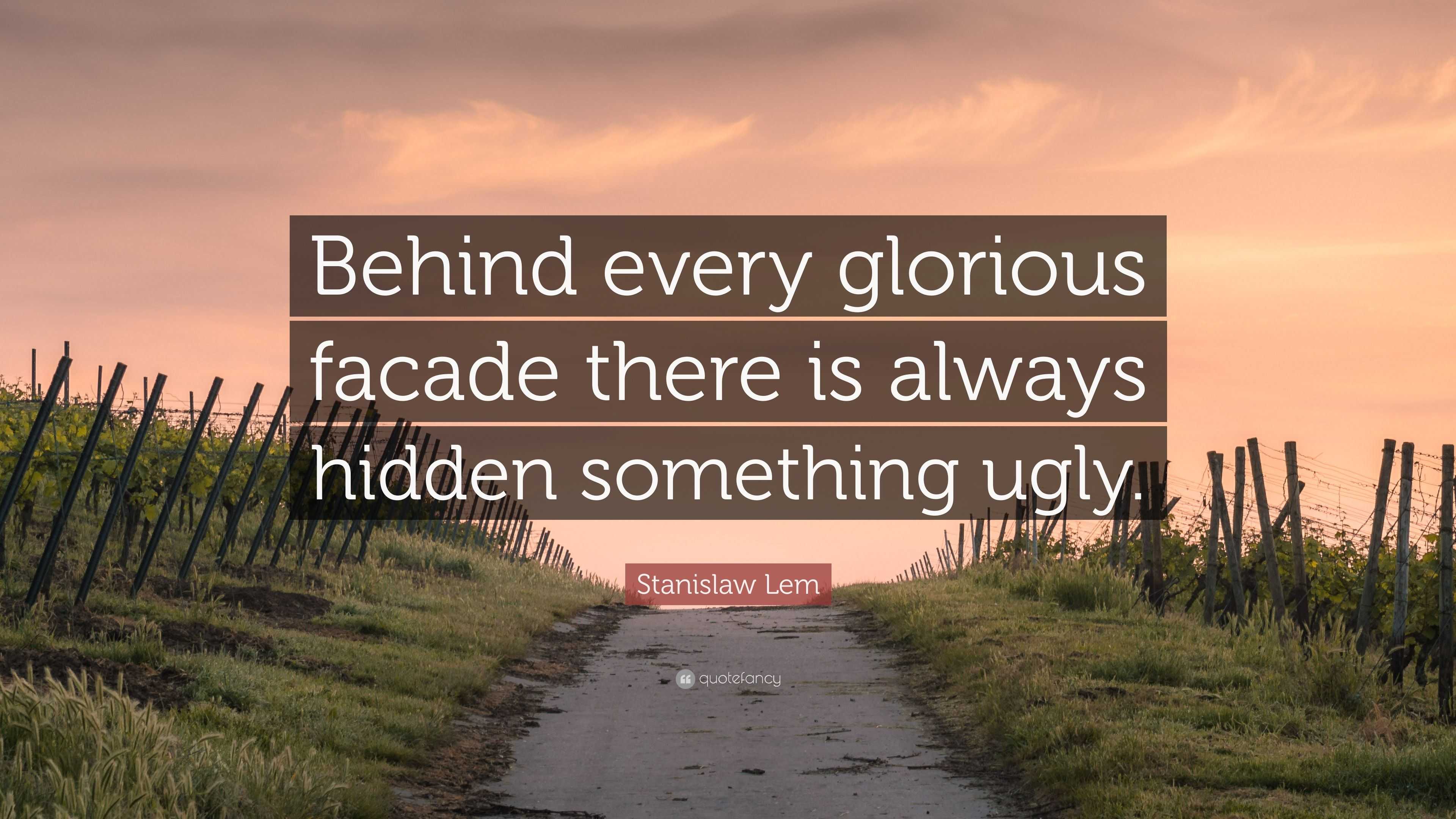 Stanislaw Lem Quote: “Behind every glorious facade there is always ...