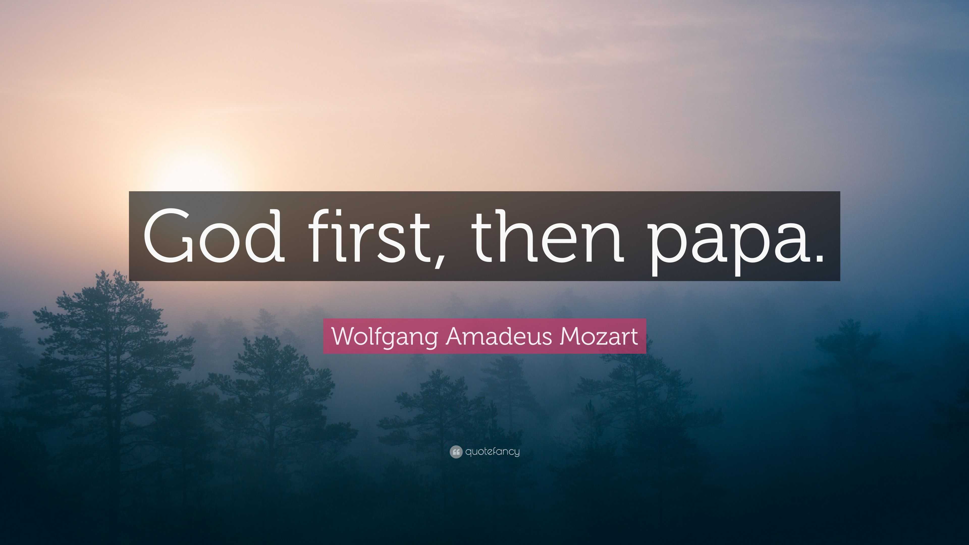 Wolfgang Amadeus Mozart Quote: “God first, then papa.”