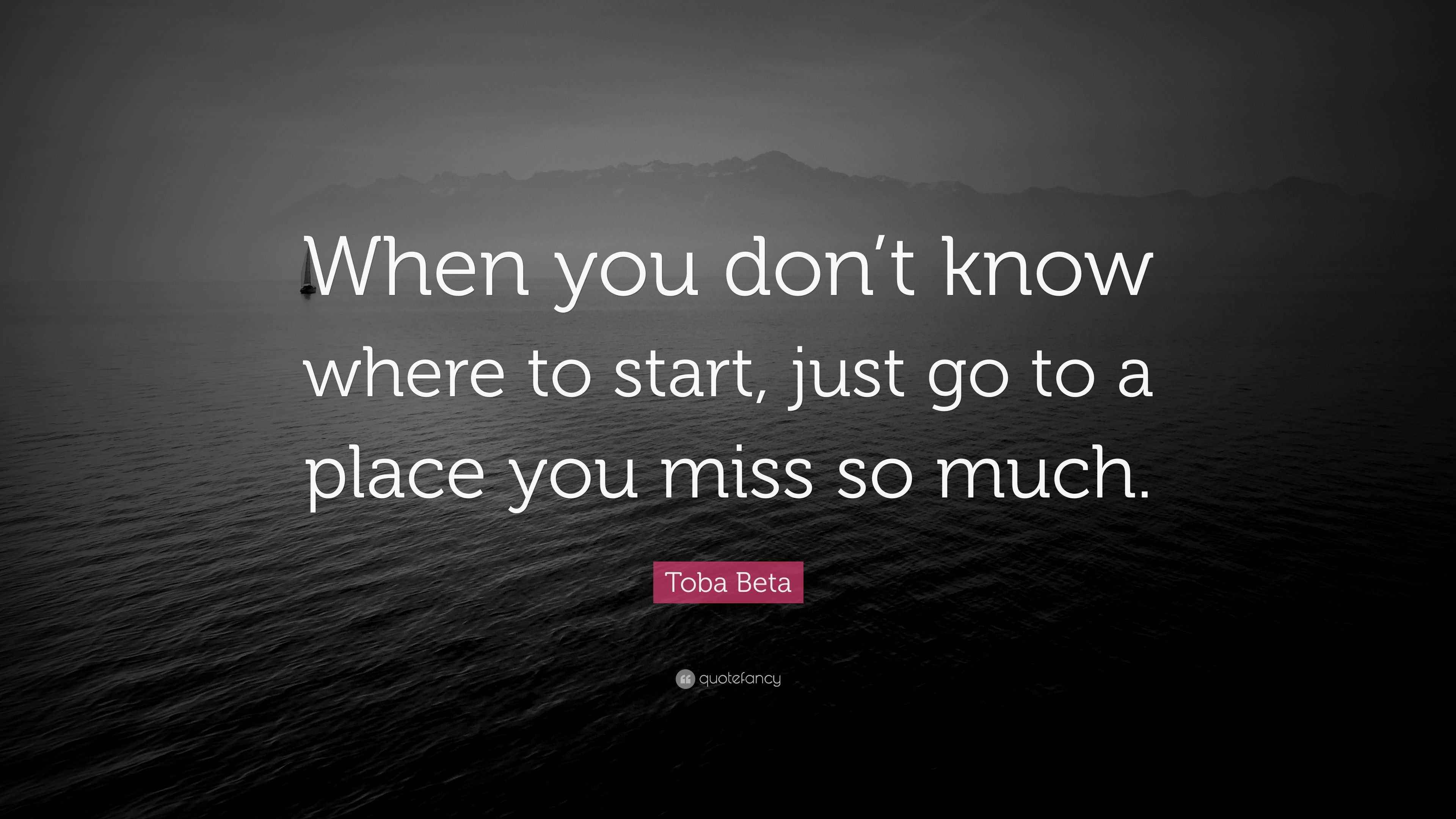 Toba Beta Quote: “When you don’t know where to start, just go to a ...