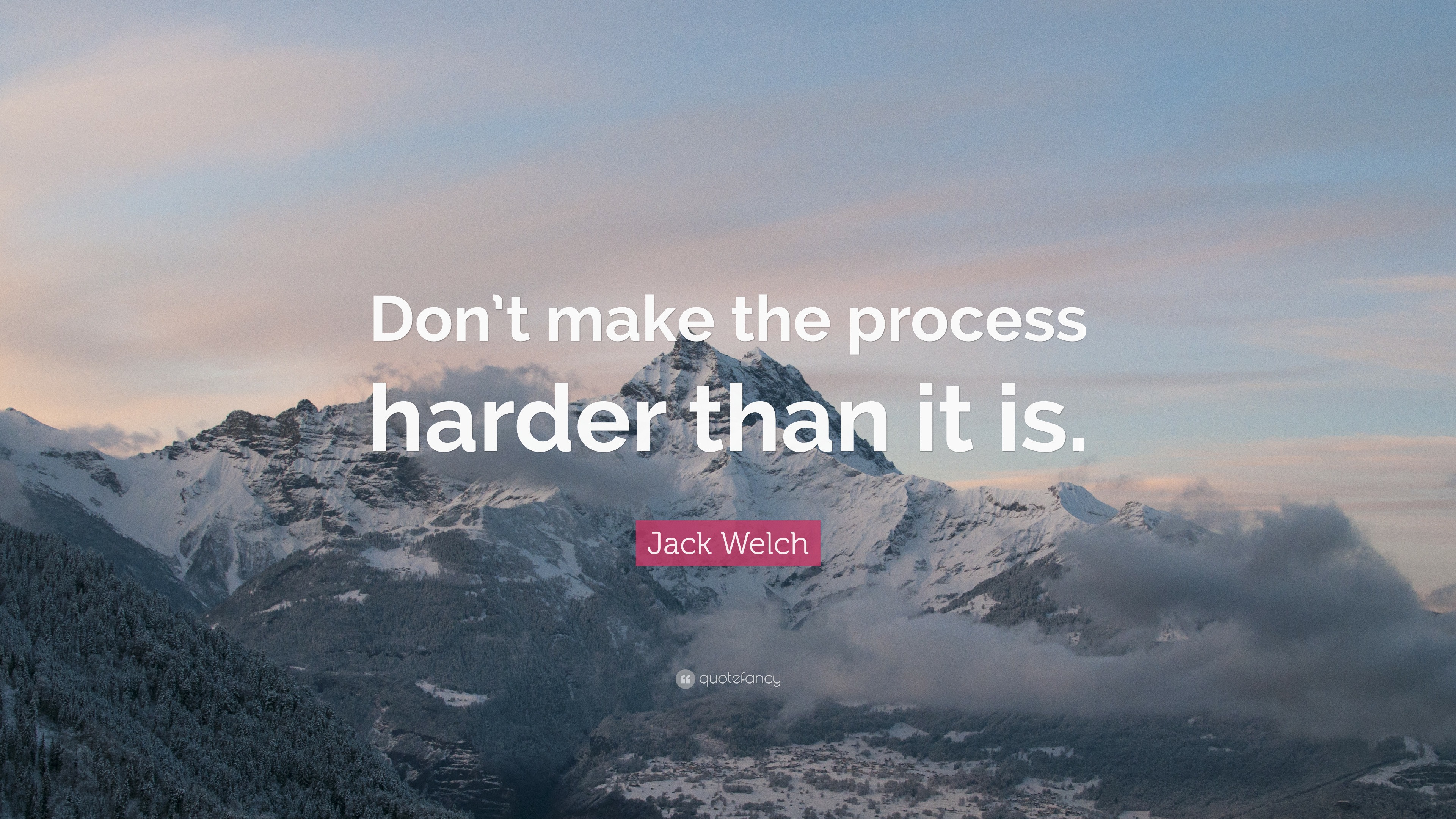 Jack Welch Quote: “Don’t make the process harder than it is.”