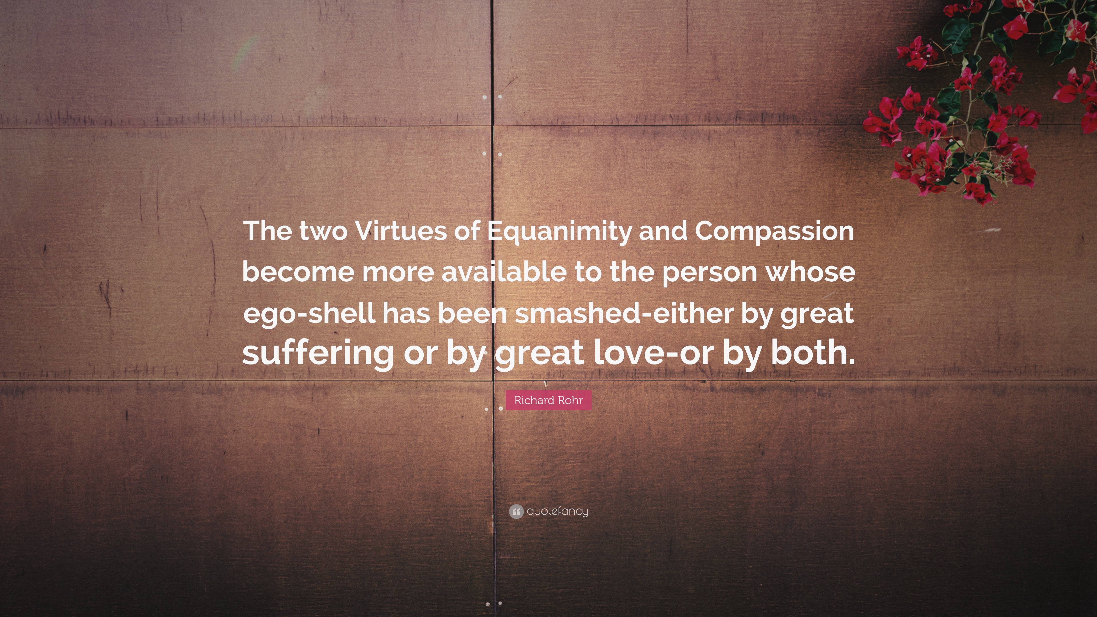 Richard Rohr Quote: “The two Virtues of Equanimity and Compassion ...