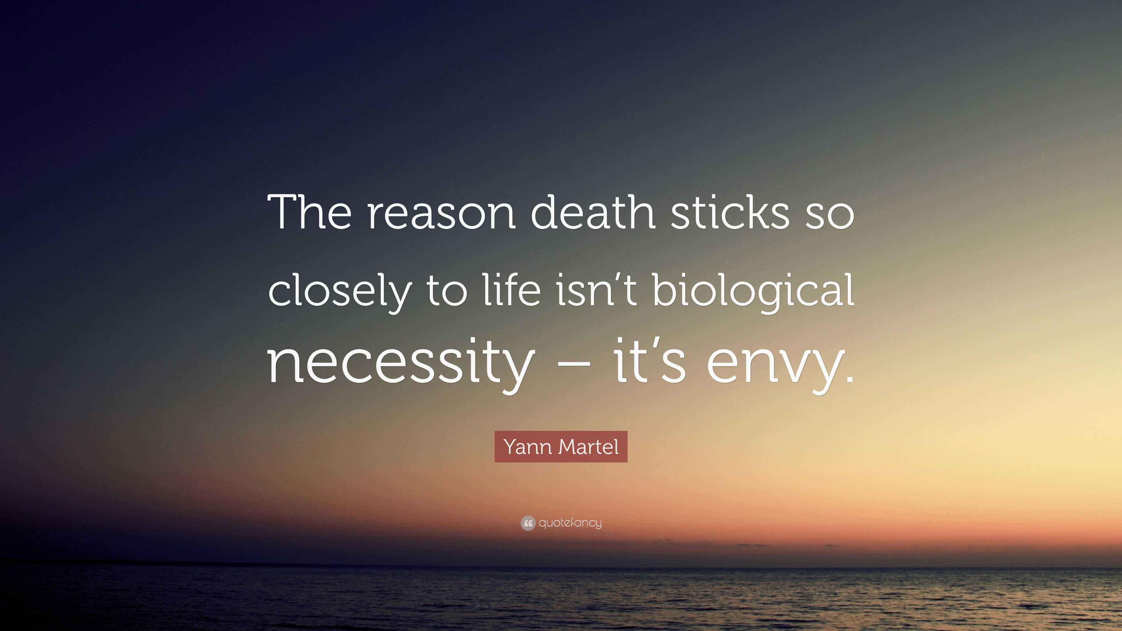 Yann Martel Quote: “The reason death sticks so closely to life isn’t ...
