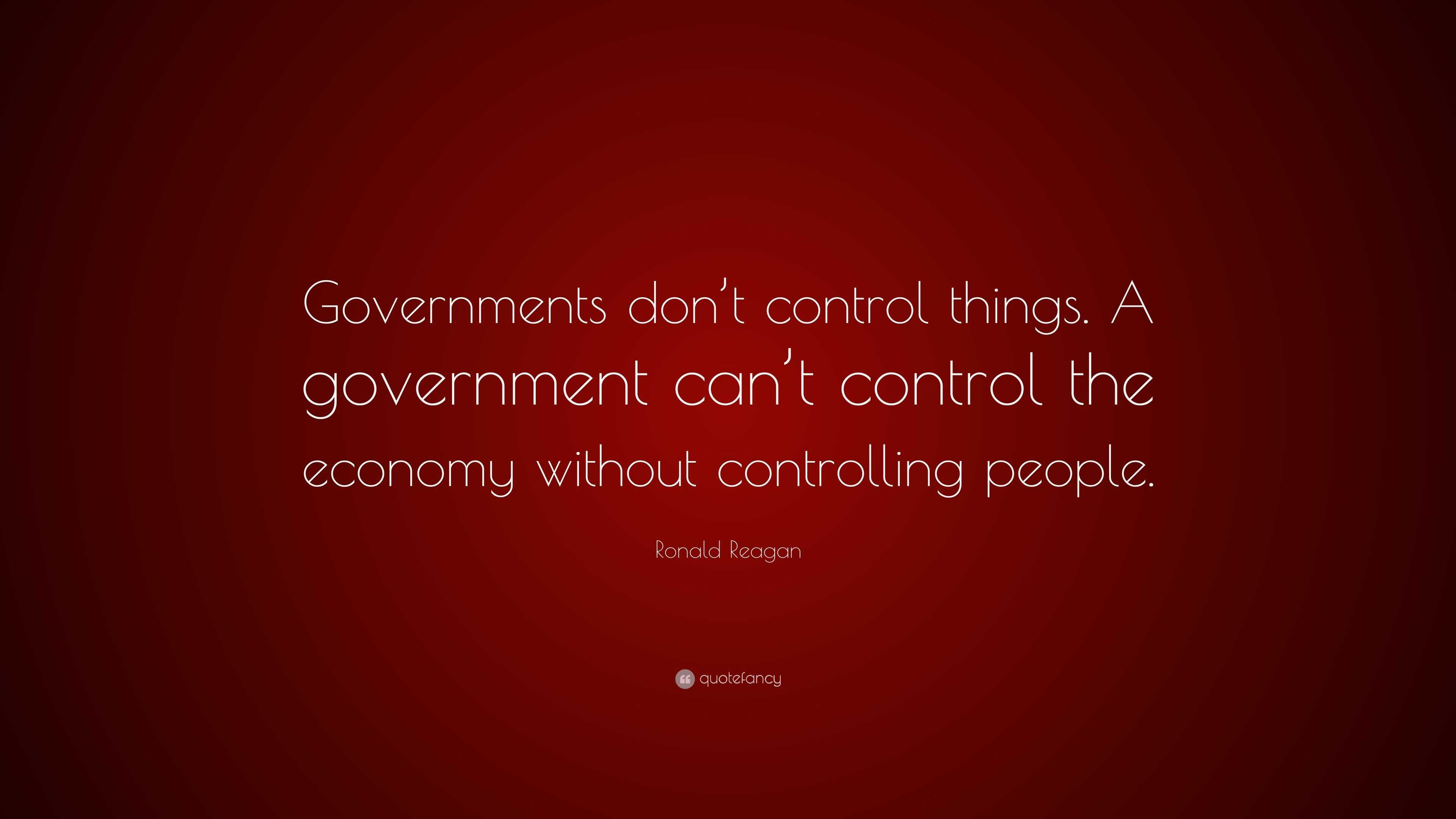 Ronald Reagan Quote: “Governments don’t control things. A government ...