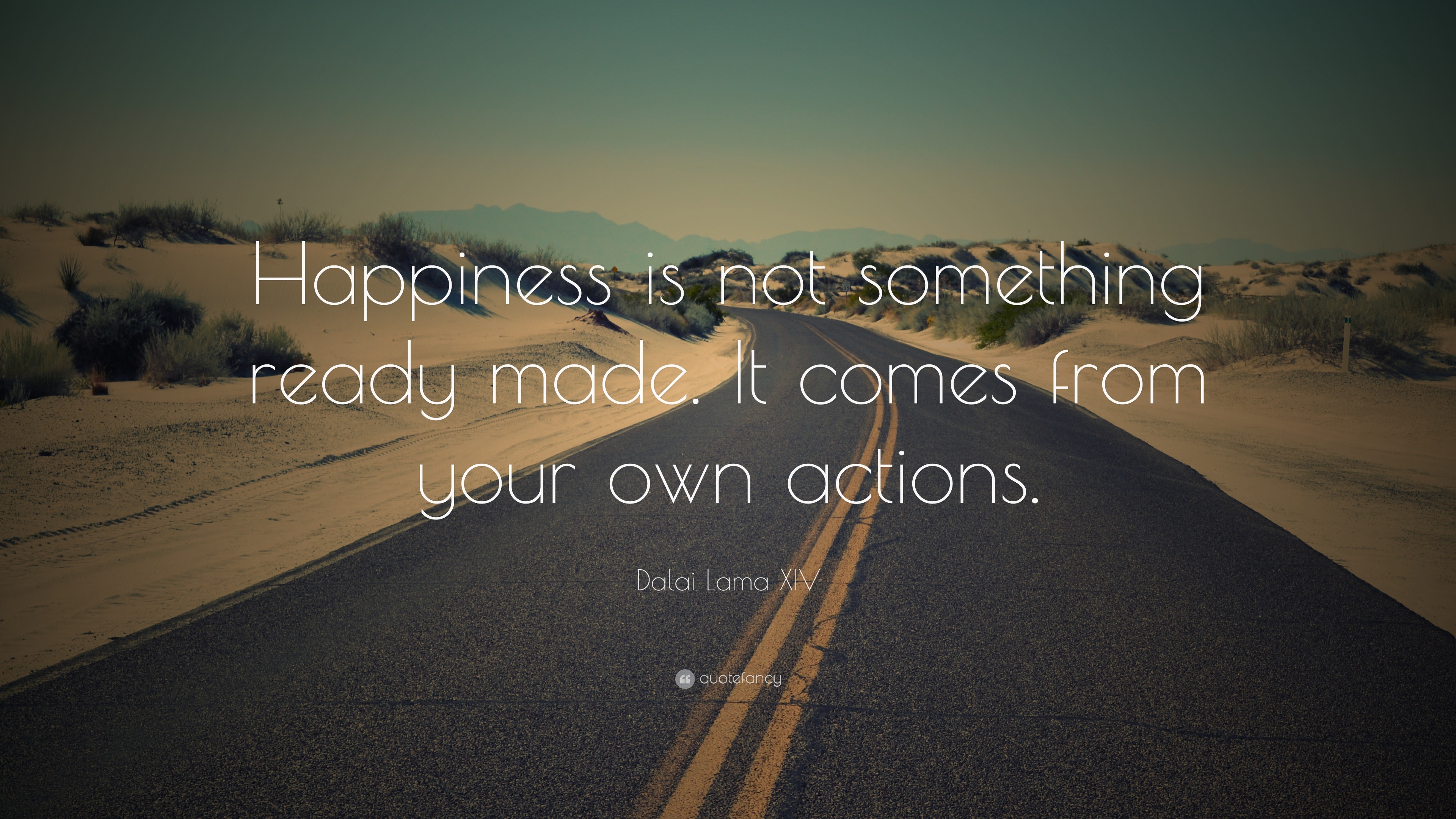 Dalai Lama XIV Quote: “Happiness is not something ready made. It comes ...