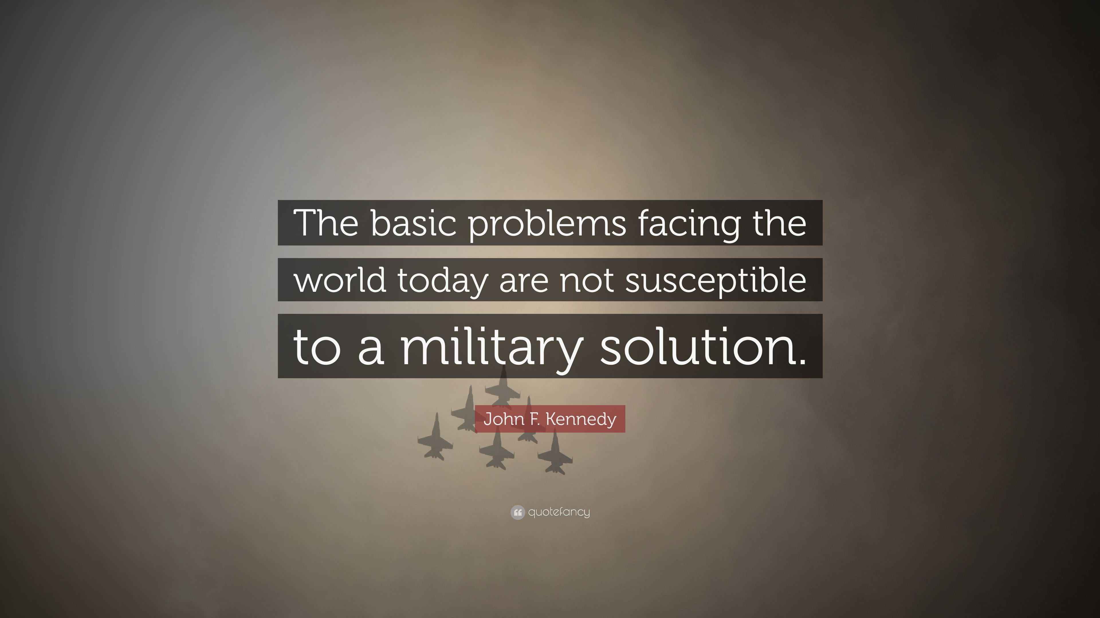 John F. Kennedy Quote: “The basic problems facing the world today are ...