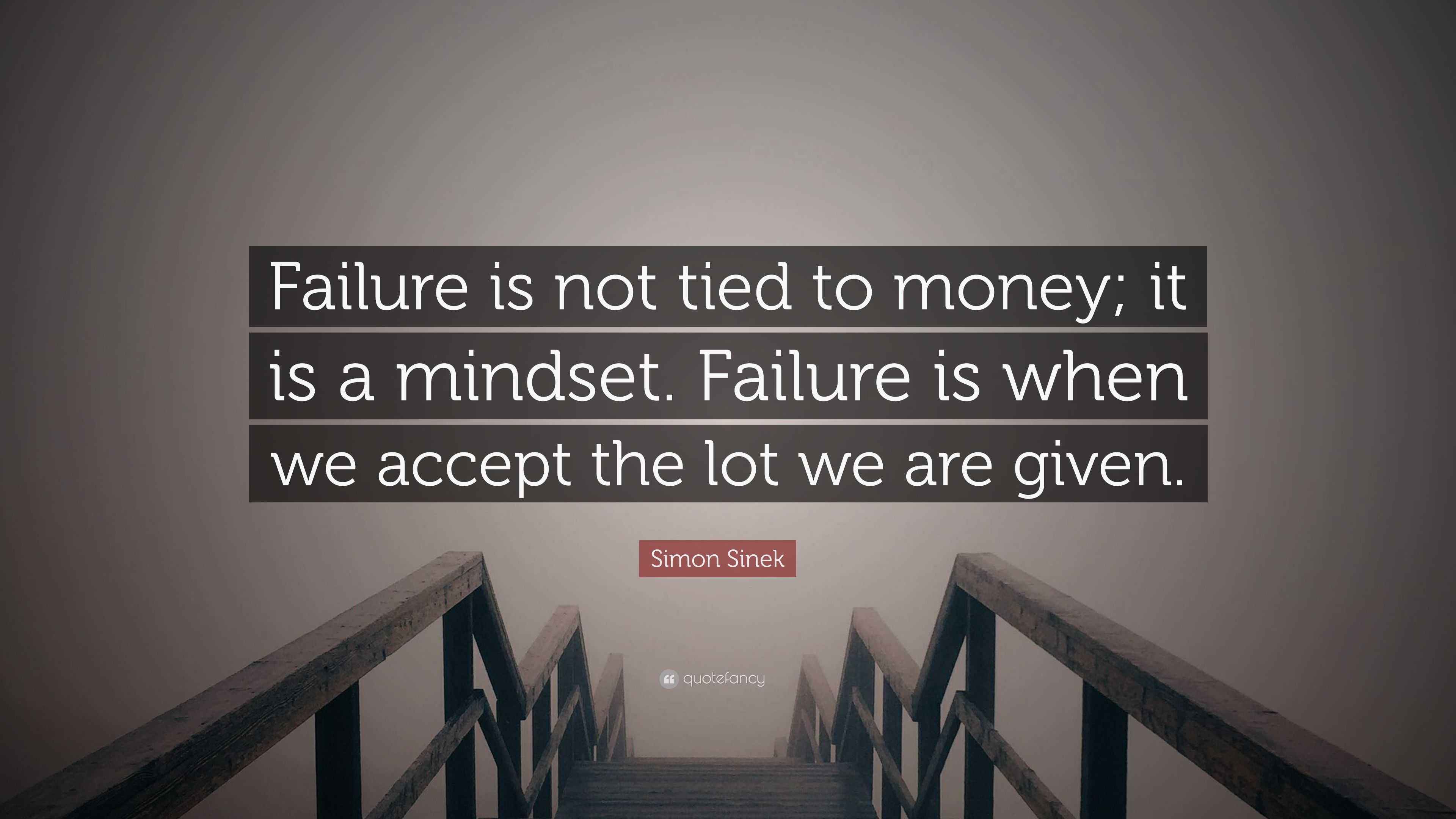 Simon Sinek Quote: “Failure is not tied to money; it is a mindset ...