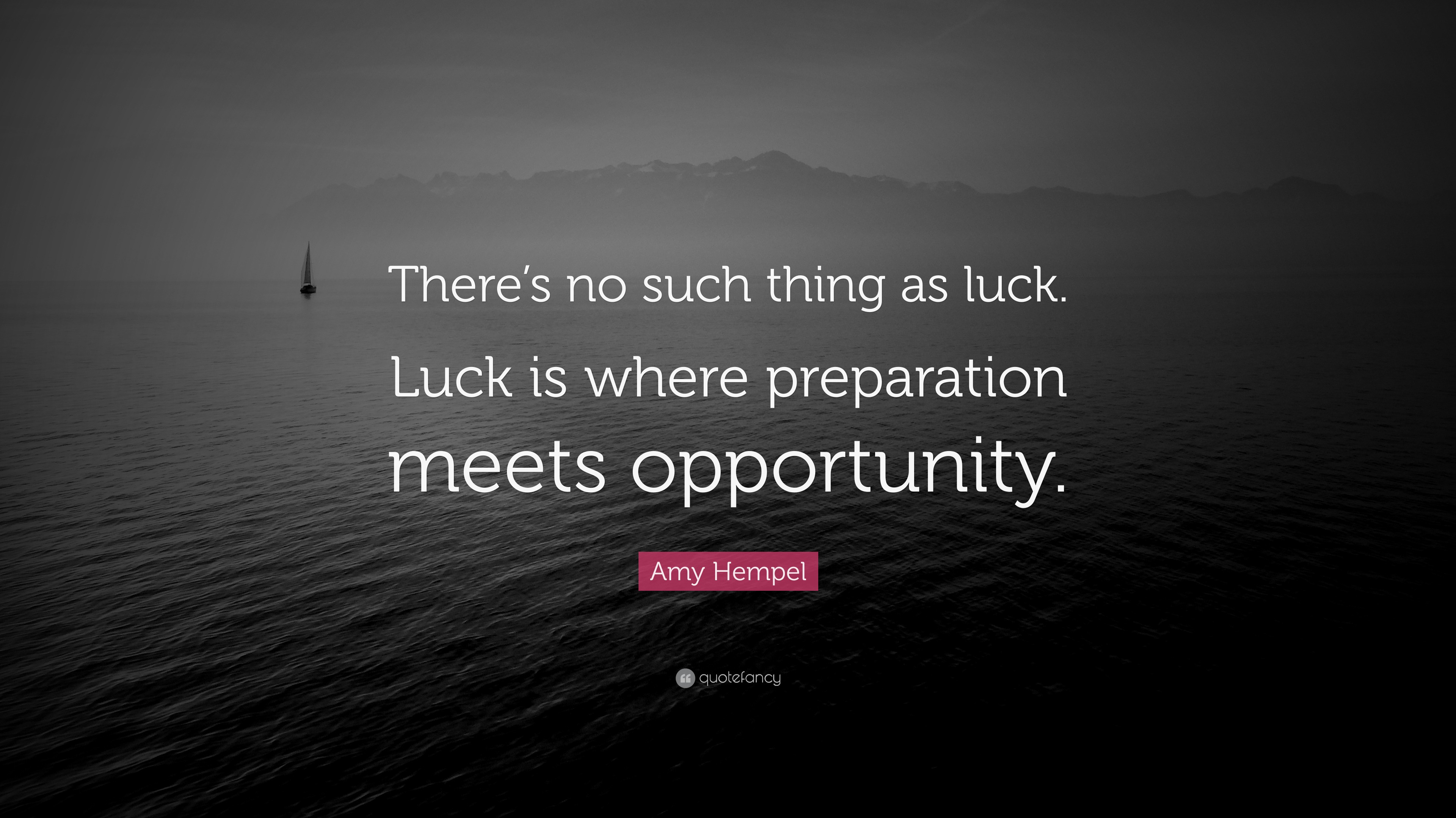 Amy Hempel Quote: “There’s no such thing as luck. Luck is where ...