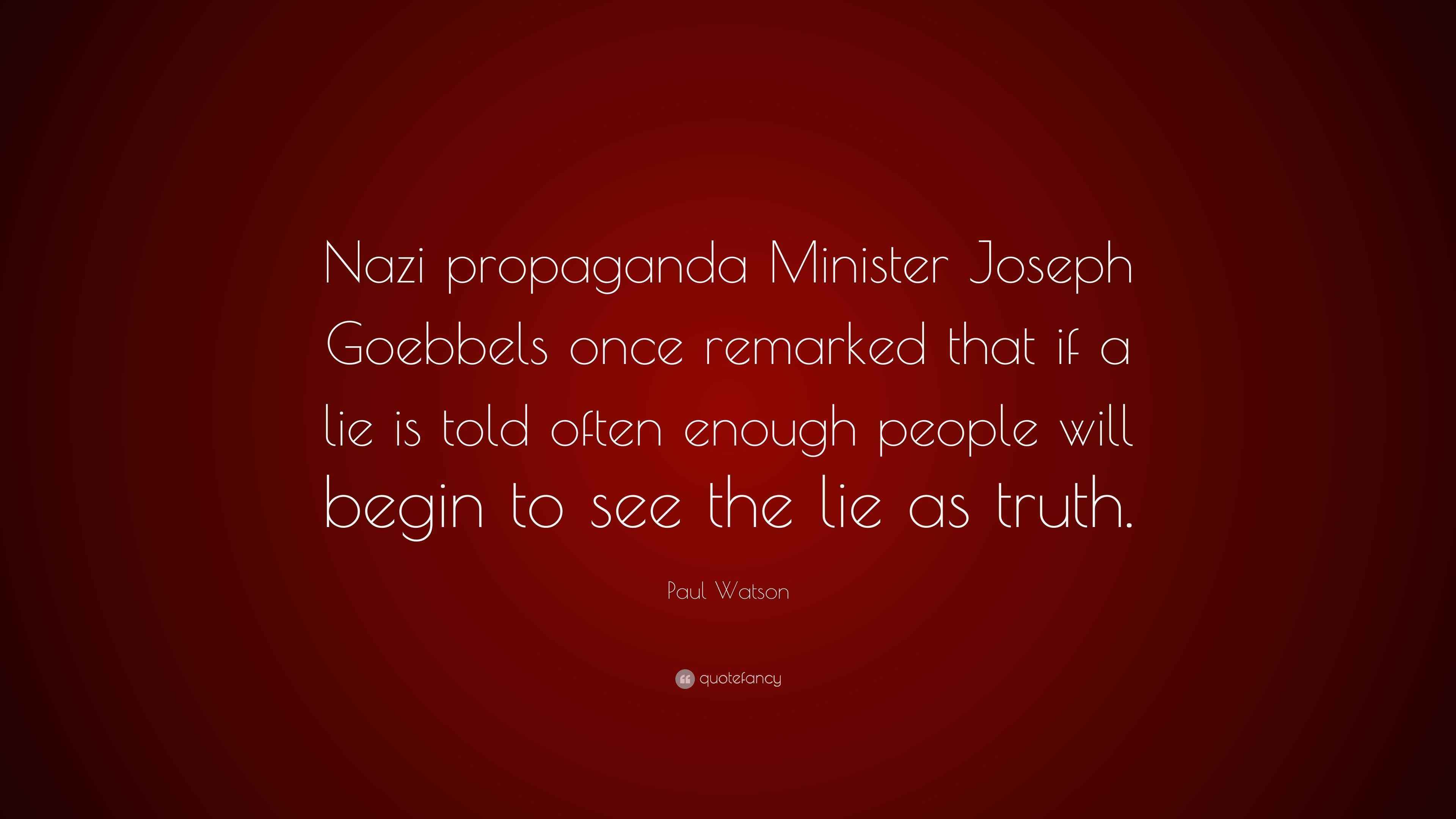 Paul Watson Quote: “Nazi propaganda Minister Joseph Goebbels once ...