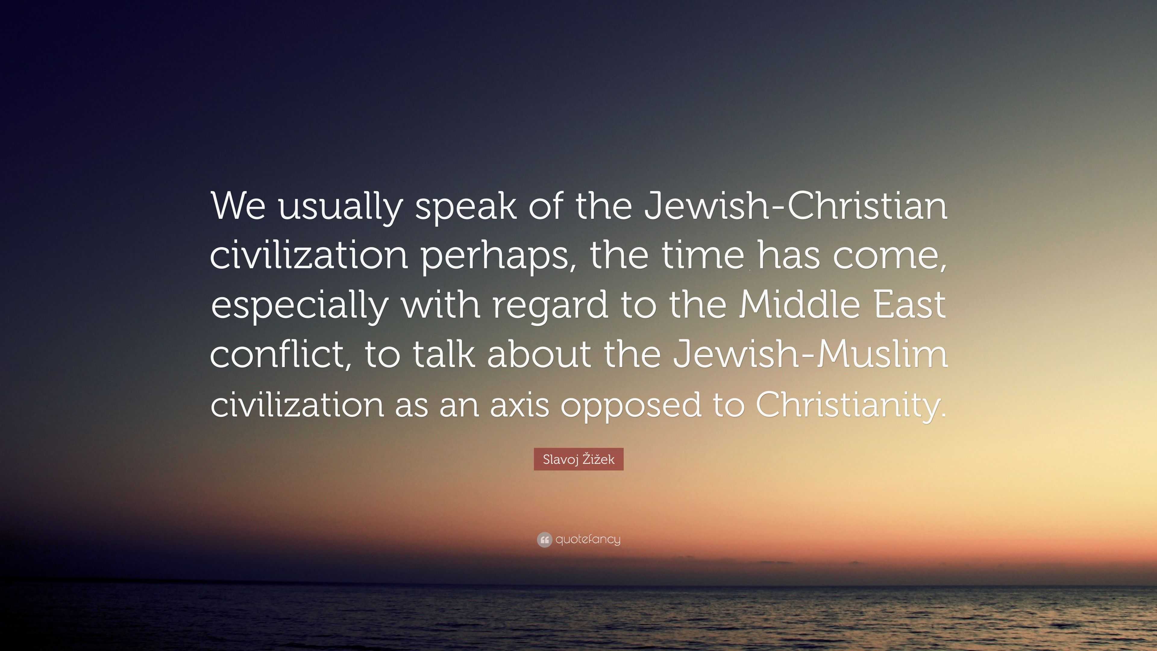 Slavoj Žižek Quote: “We usually speak of the Jewish-Christian ...