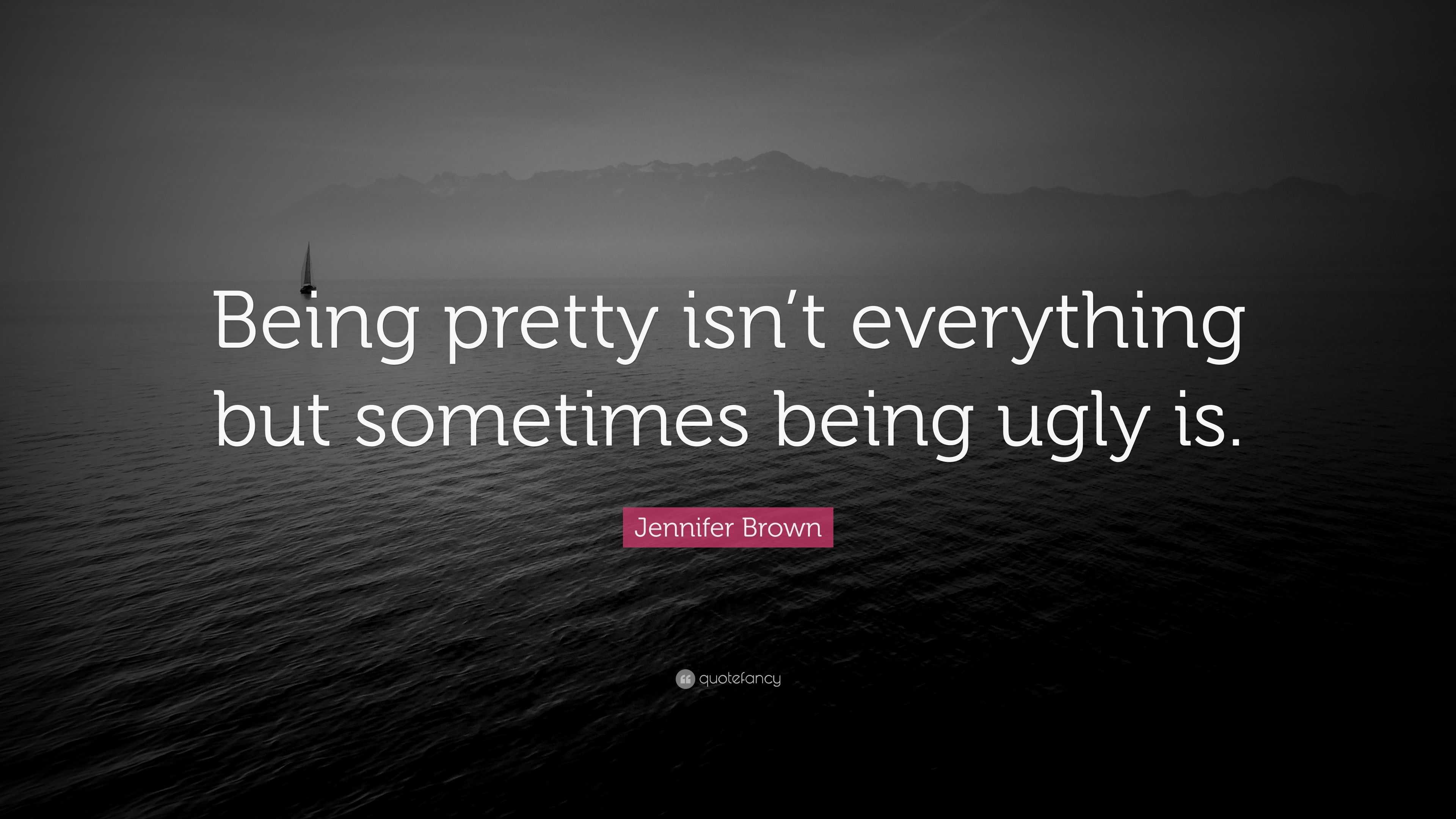 Jennifer Brown Quote: “Being pretty isn’t everything but sometimes ...