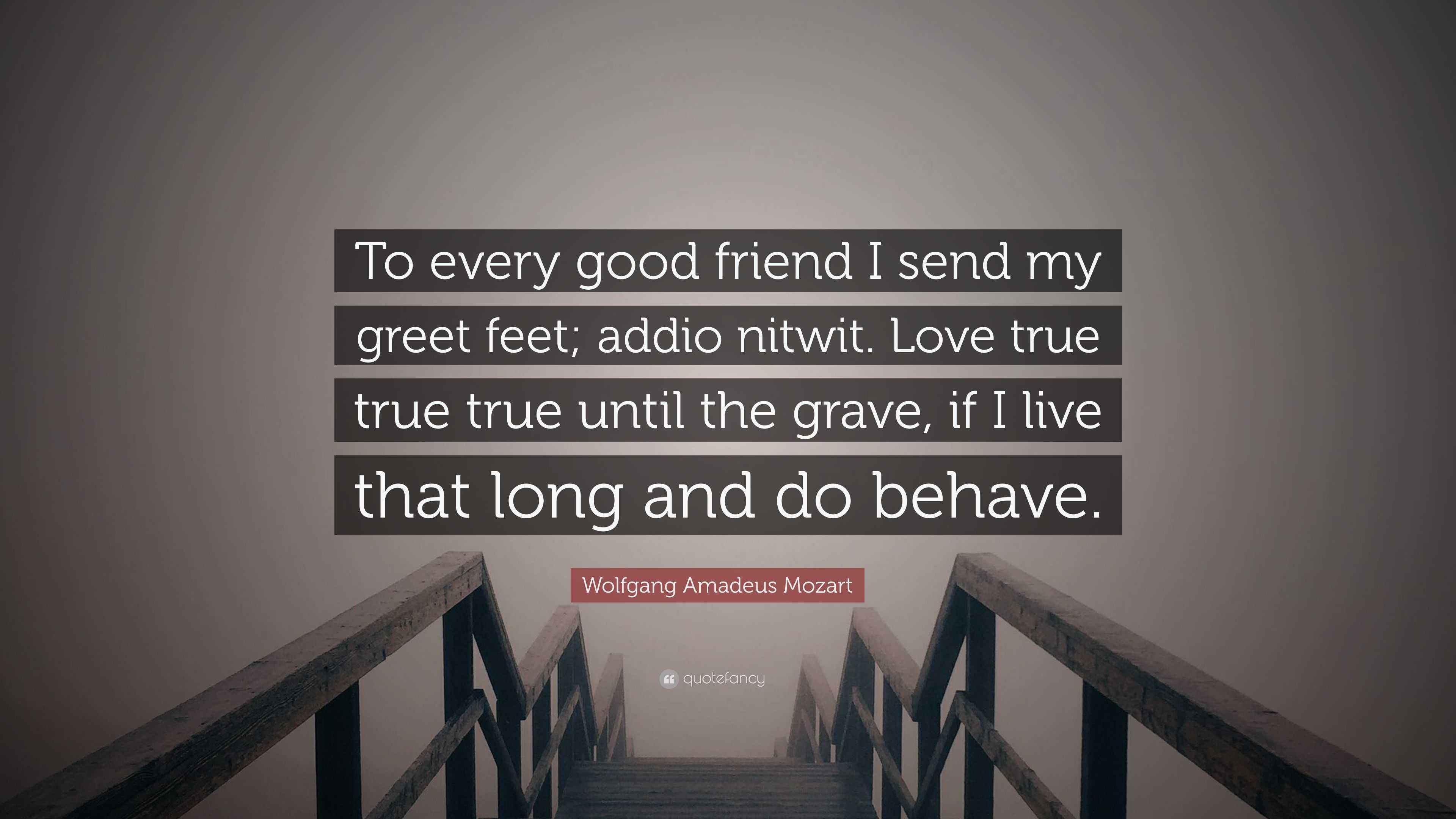 Wolfgang Amadeus Mozart Quote: “To every good friend I send my greet ...