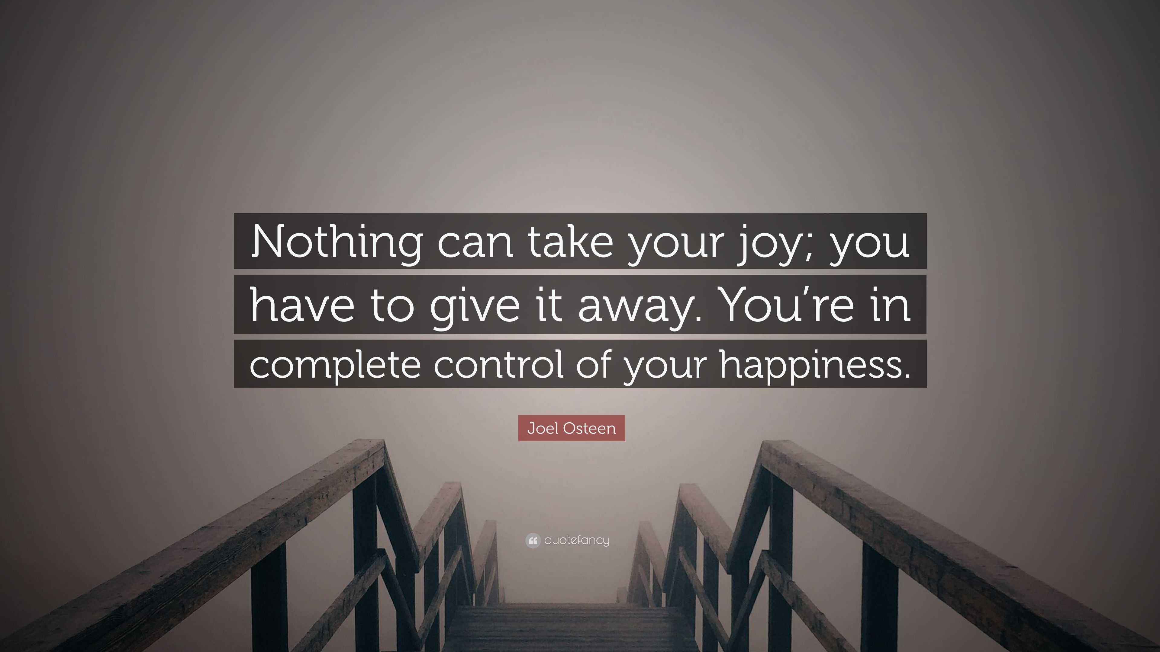 Joel Osteen Quote: “Nothing can take your joy; you have to give it away ...
