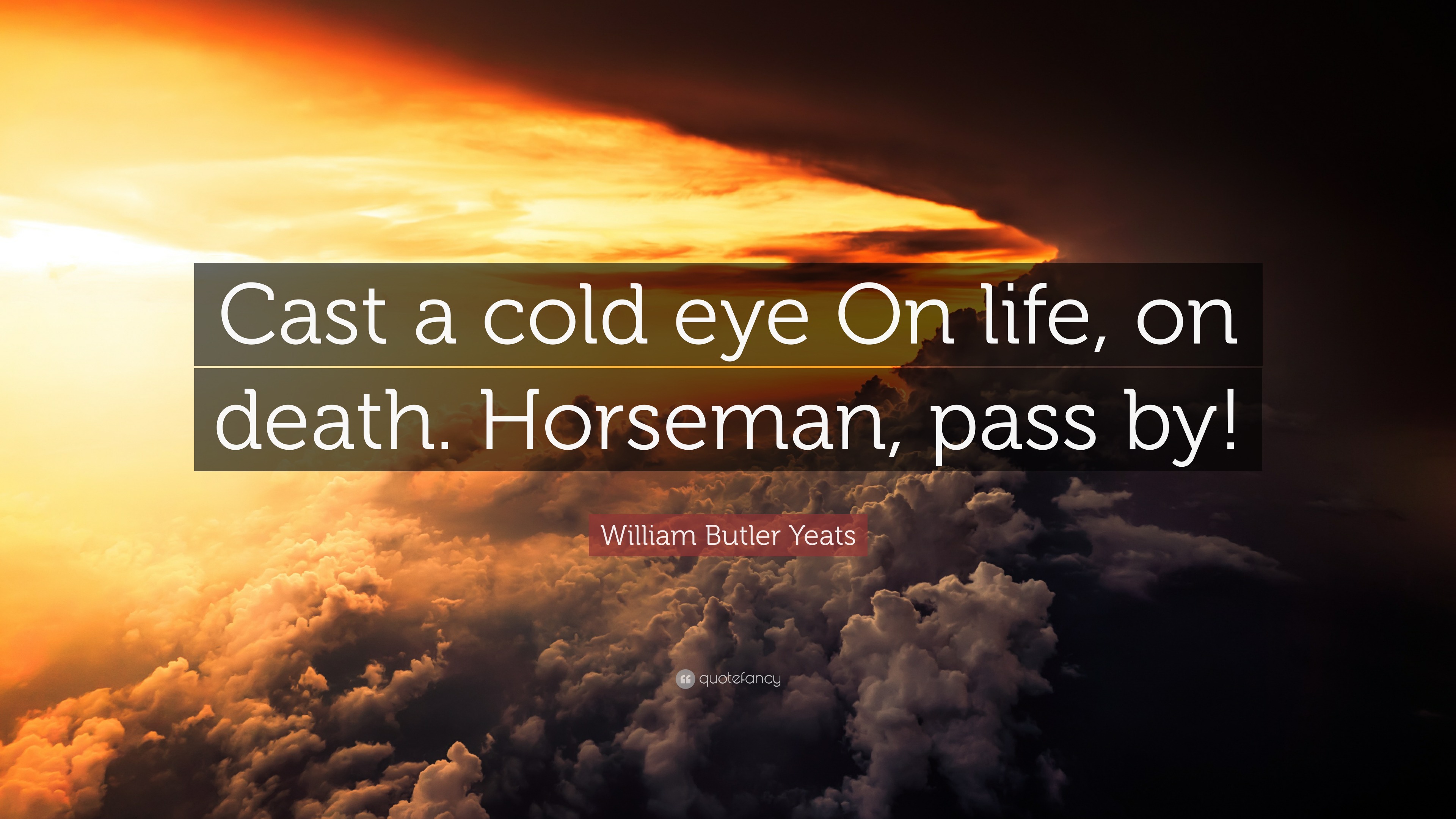 William Butler Yeats Quote: “Cast a cold eye On life, on death ...