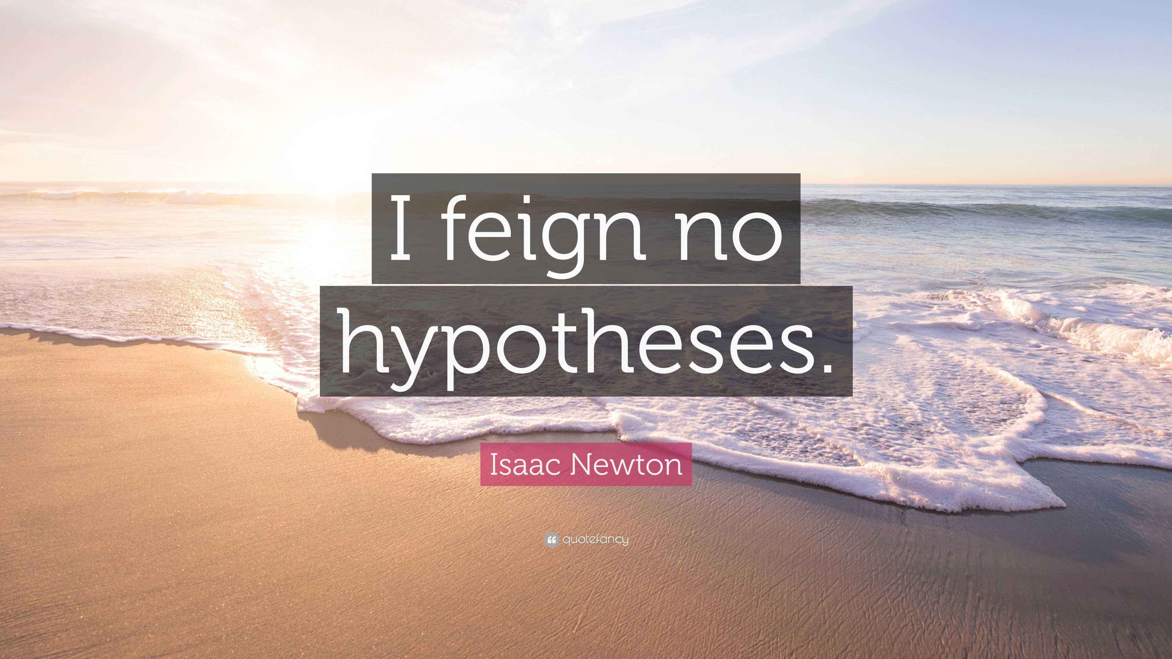 Isaac Newton Quote: “I feign no hypotheses.”
