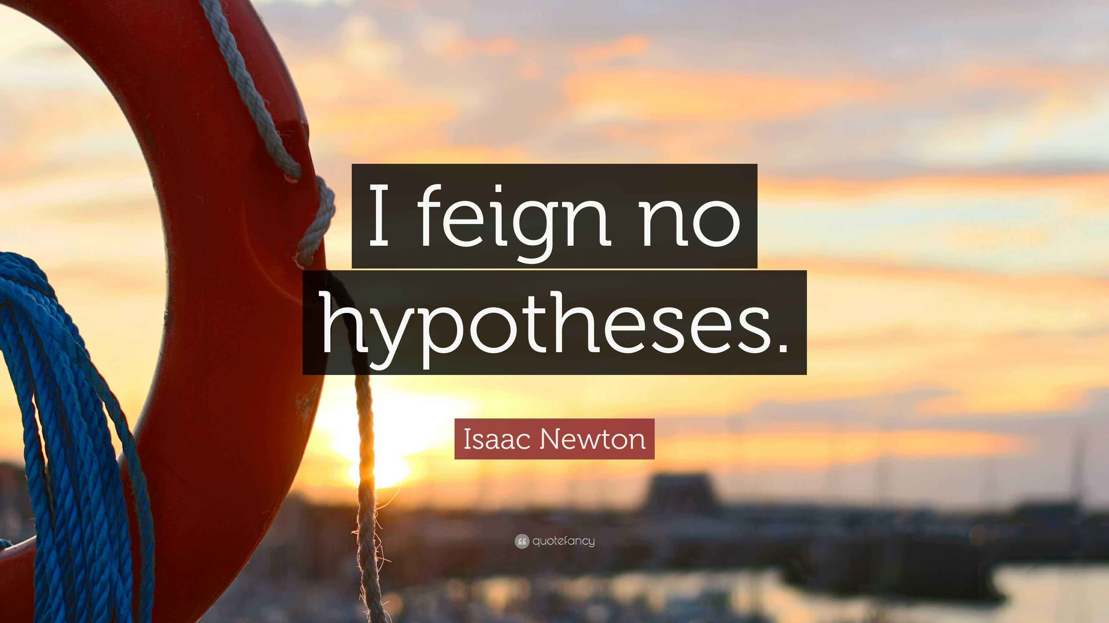 Isaac Newton Quote: “I feign no hypotheses.”